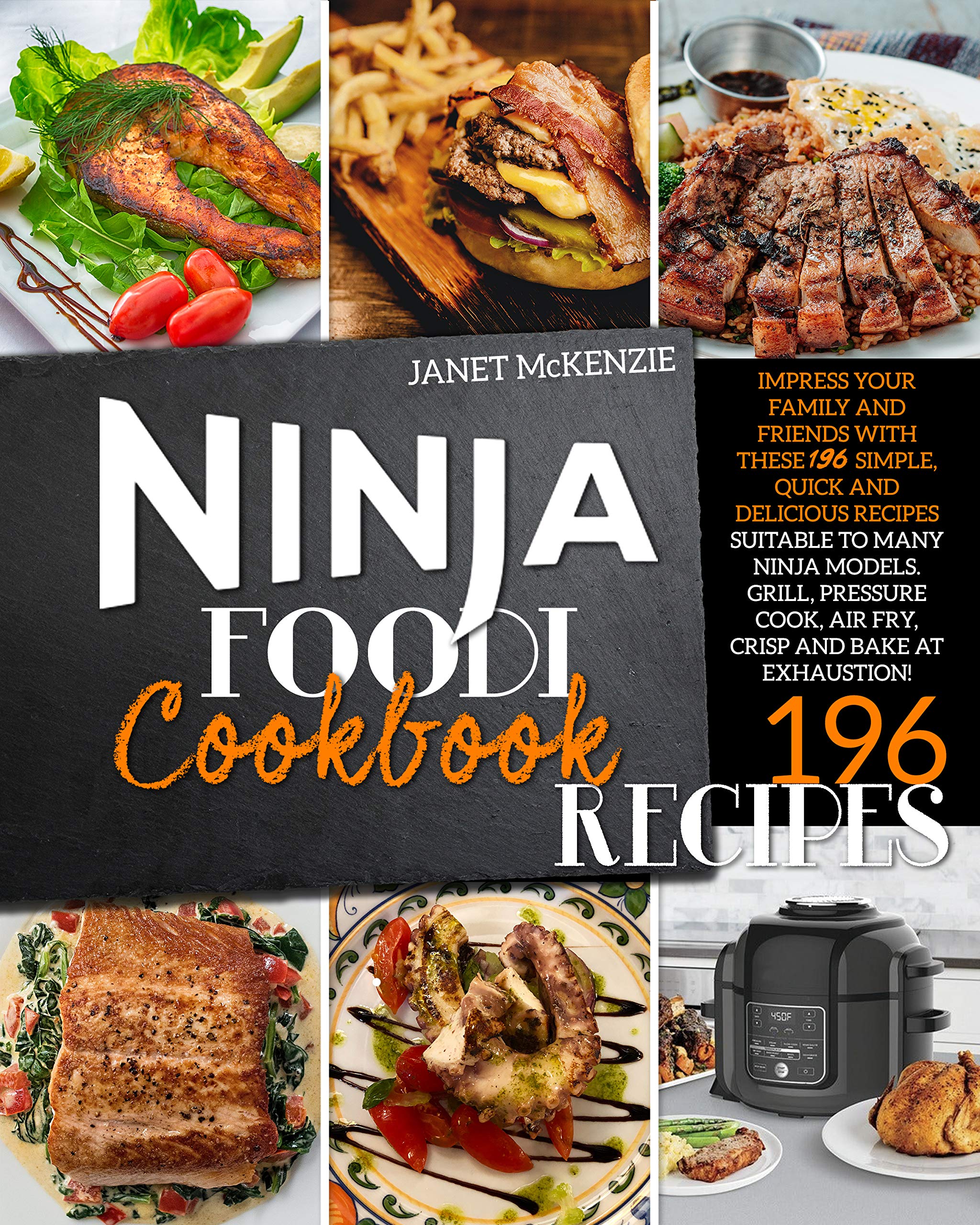 Ninja Foodi Cookbook: Impress Your Family and Friends with These 196 ...