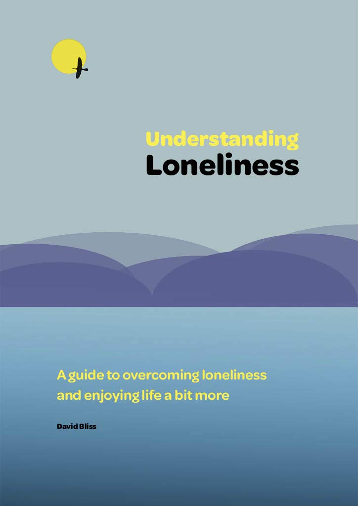 Understanding loneliness: A guide to overcoming loneliness and enjoying ...