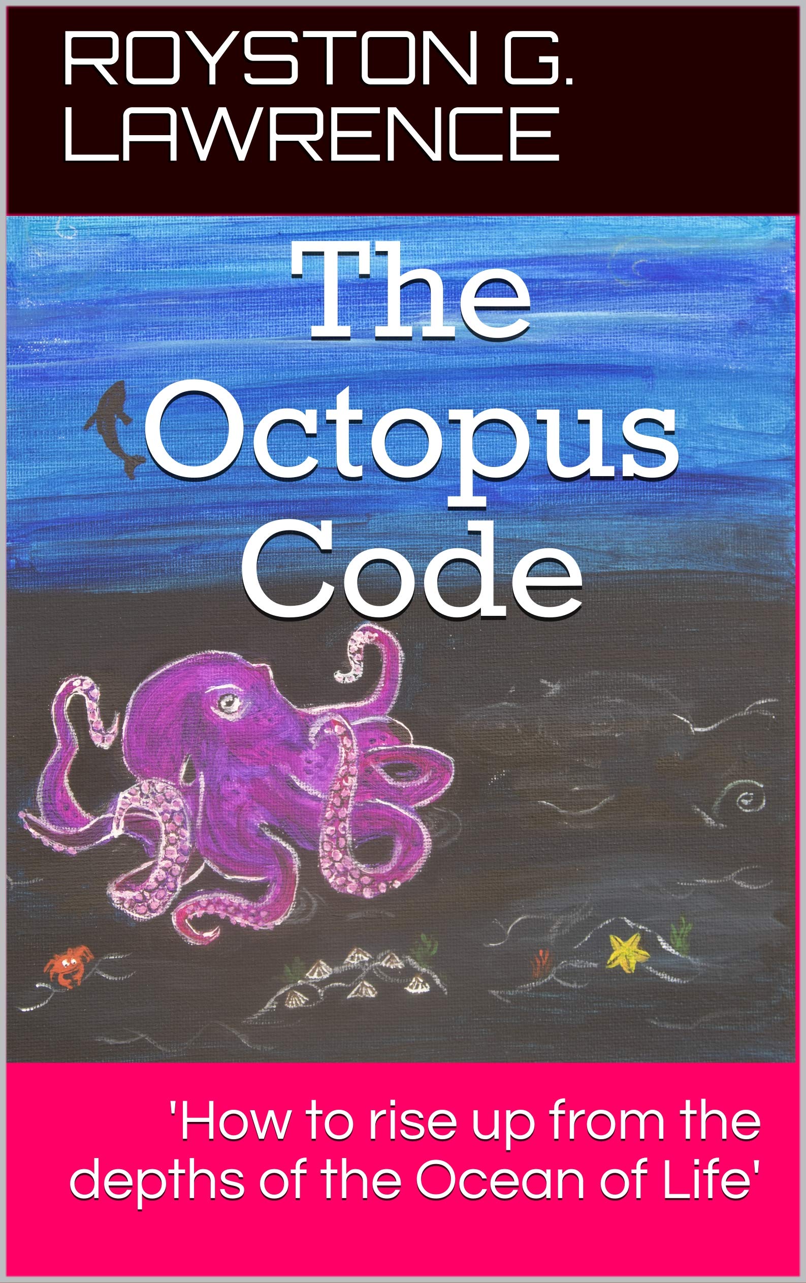 The Octopus Code: 'How to rise up from the depths of the Ocean of Life ...