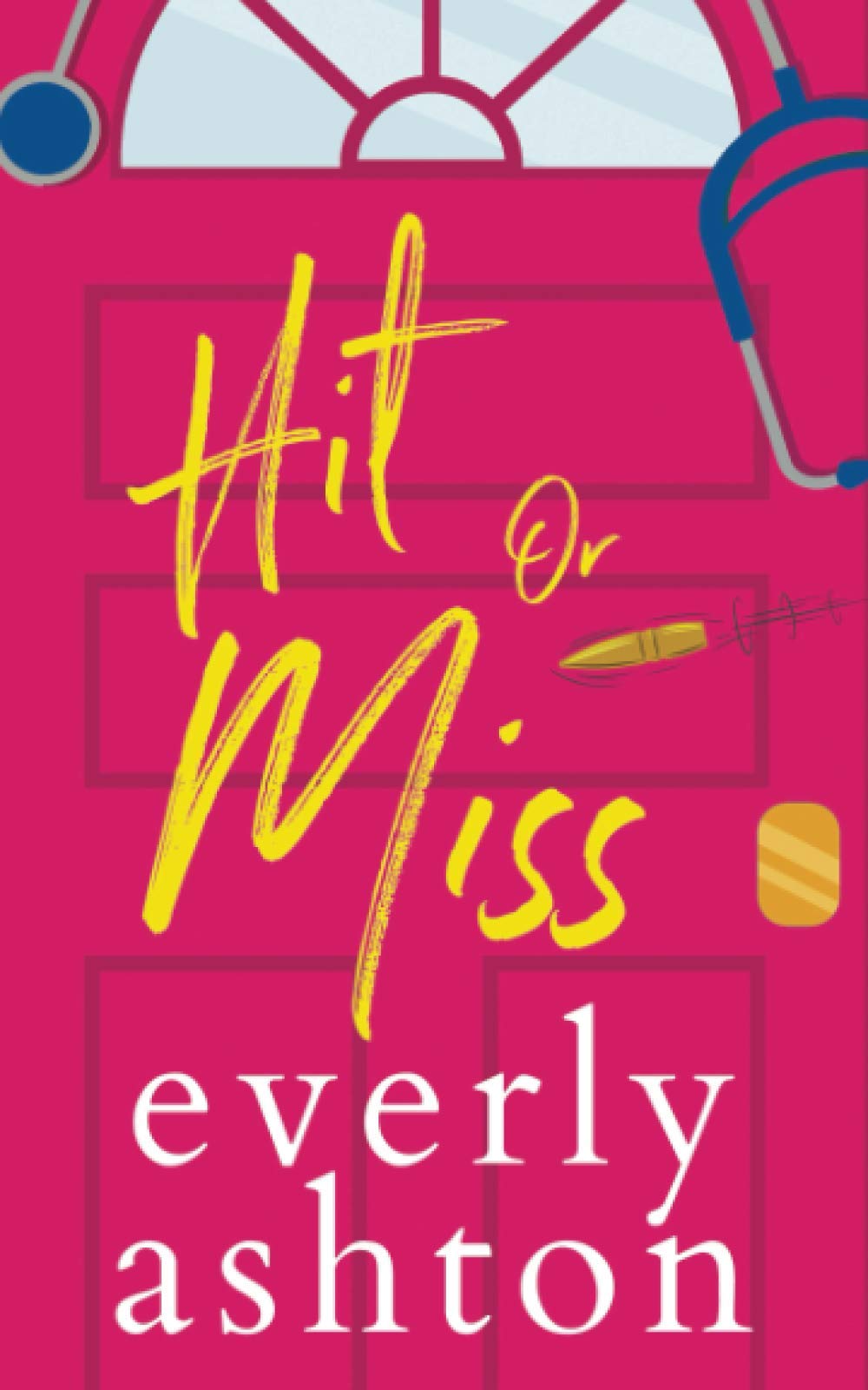 Hit or Miss: A Sexy Doctor Rom Com by Everly Ashton | Goodreads