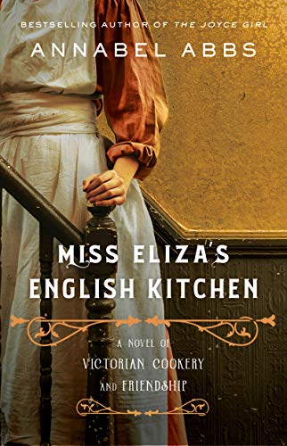 Miss Eliza's English Kitchen: A Novel of Eliza Acton, Pioneering ...