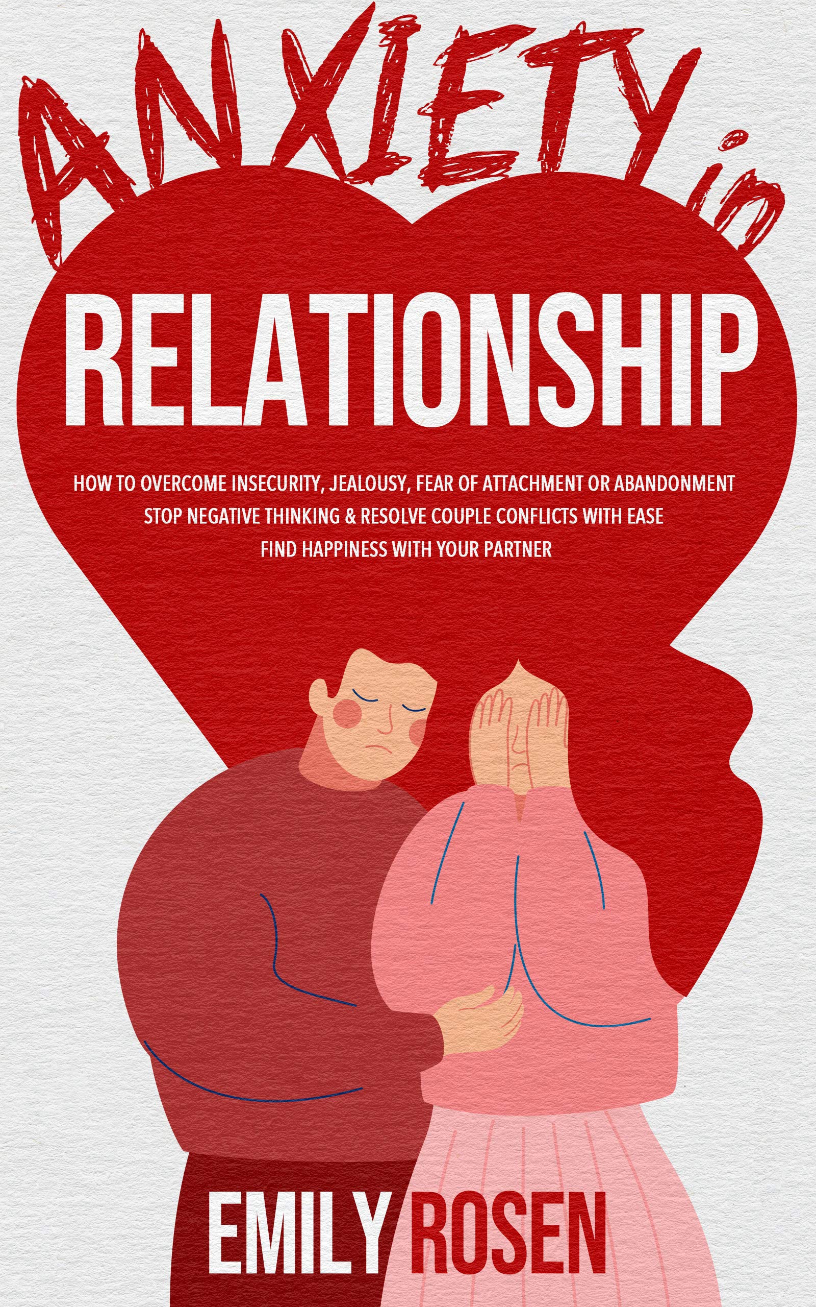 Anxiety in Relationship: How to Overcome Insecurity, Jealousy, Fear of ...