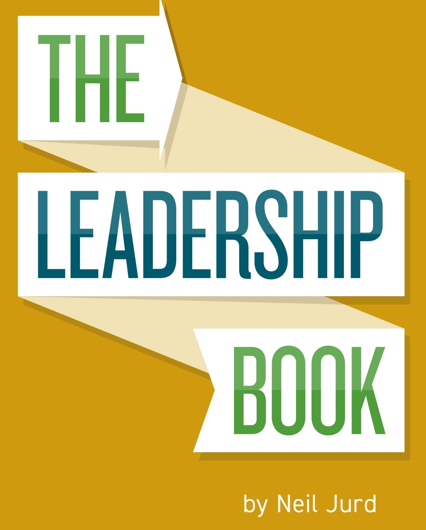 The Leadership Book by Neil Jurd: A step by step guide to excellent ...