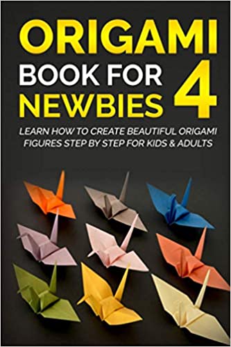 Origami Book For Newbies 4 : Learn How To Create Beautiful Origami ...