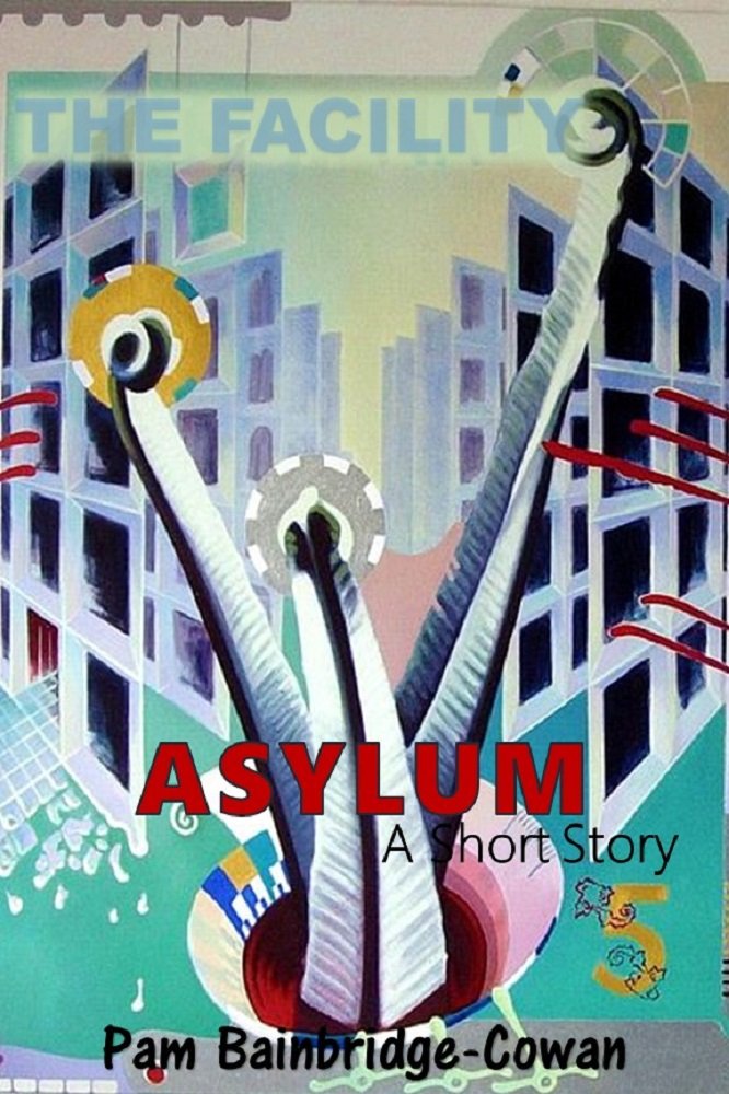 Asylum: Short Story by Pam Bainbridge-Cowan | Goodreads