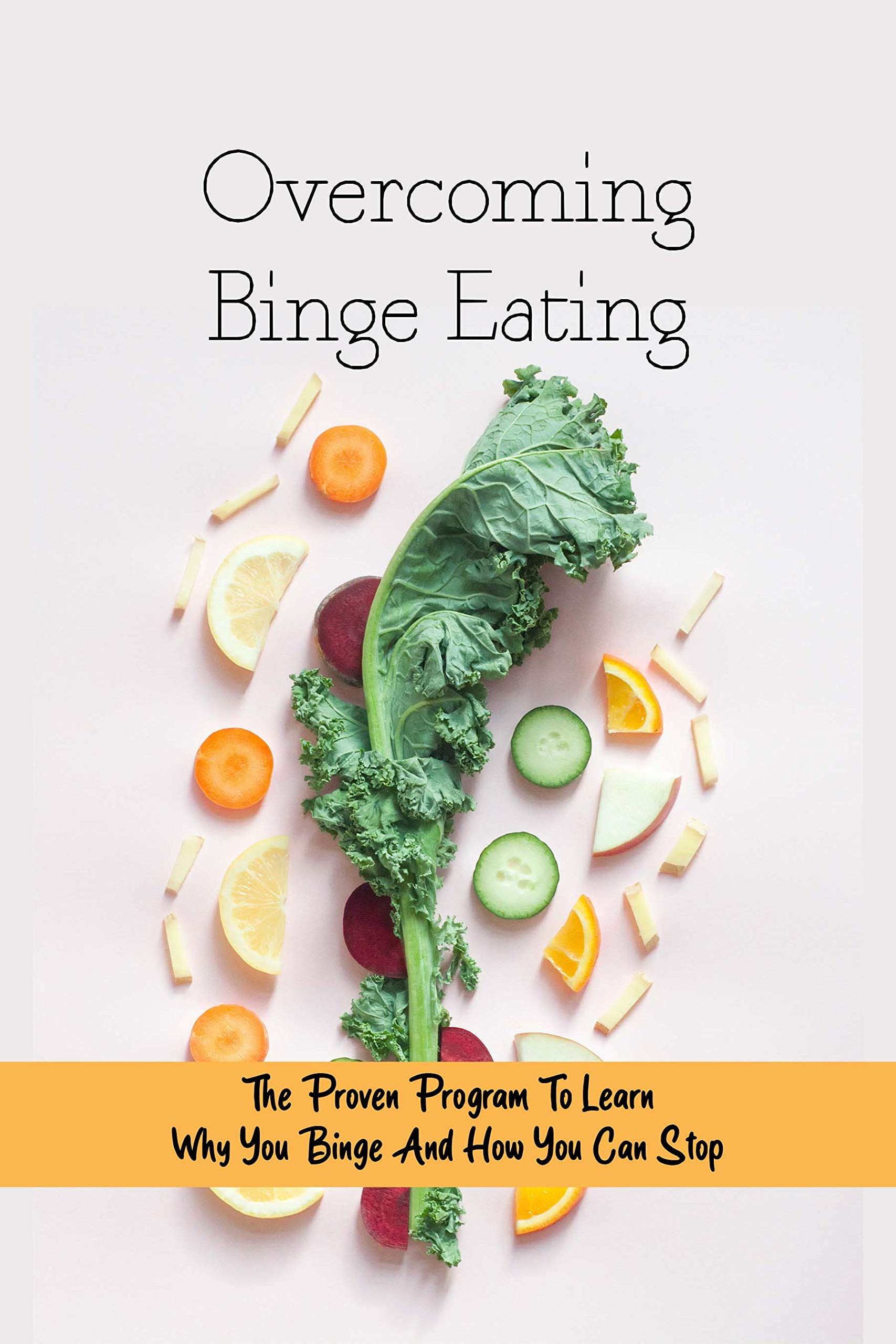 Overcoming Binge Eating: Stop Emotional Eating & Start Loving Yourself ...