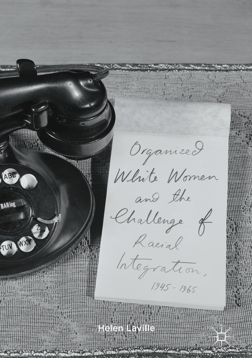 Organized White Women and the Challenge of Racial Integration, 1945 ...