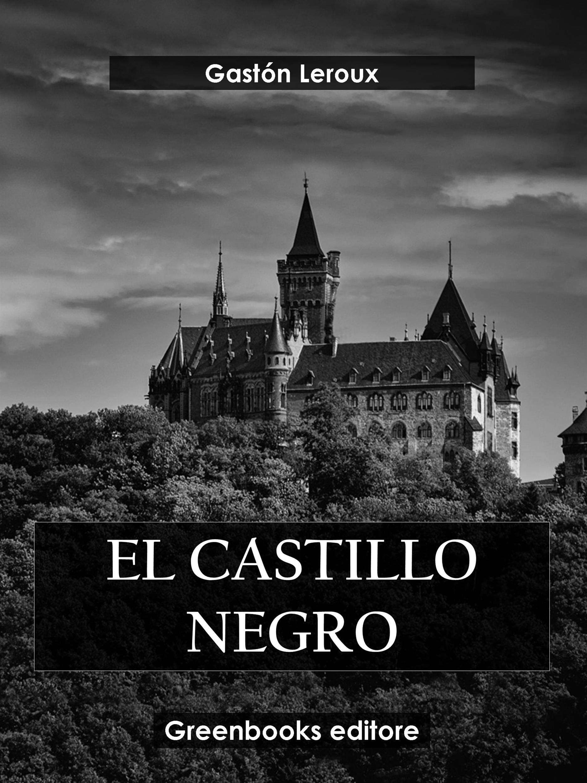 El castillo negro (Spanish Edition) by Gaston Leroux | Goodreads