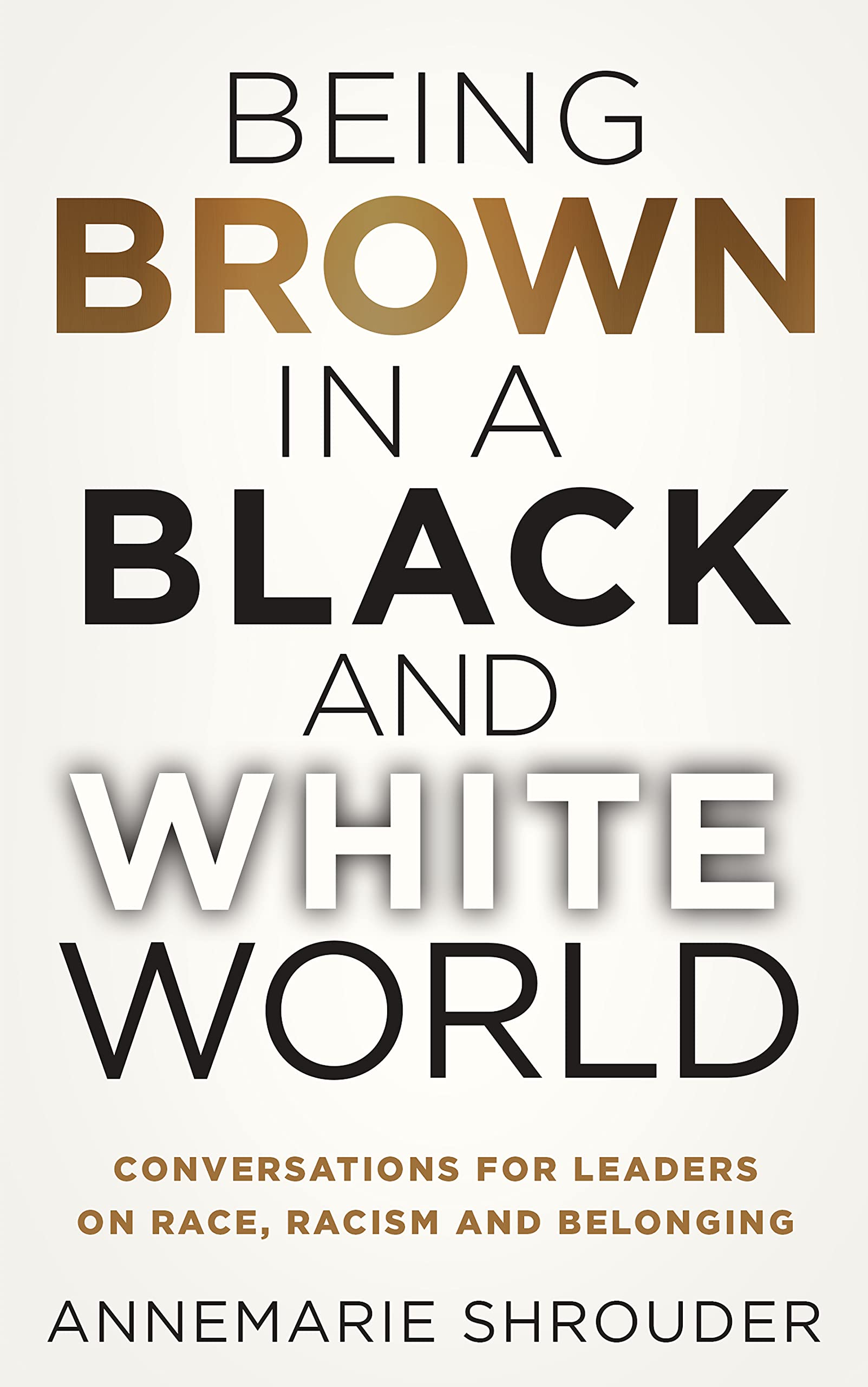 Being Brown in a Black and White World: Conversations for Leaders about ...
