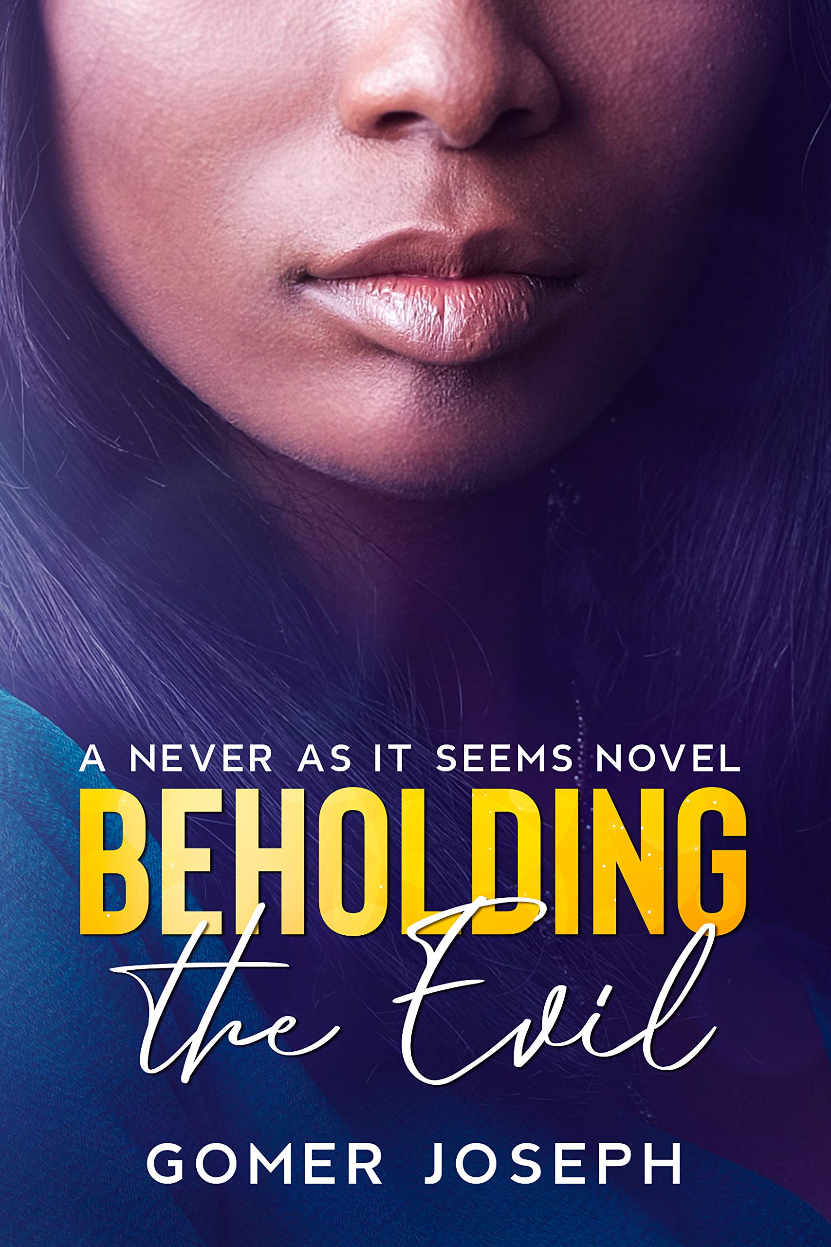 Beholding the Evil (Never As It Seems #3) by Gomer Joseph | Goodreads