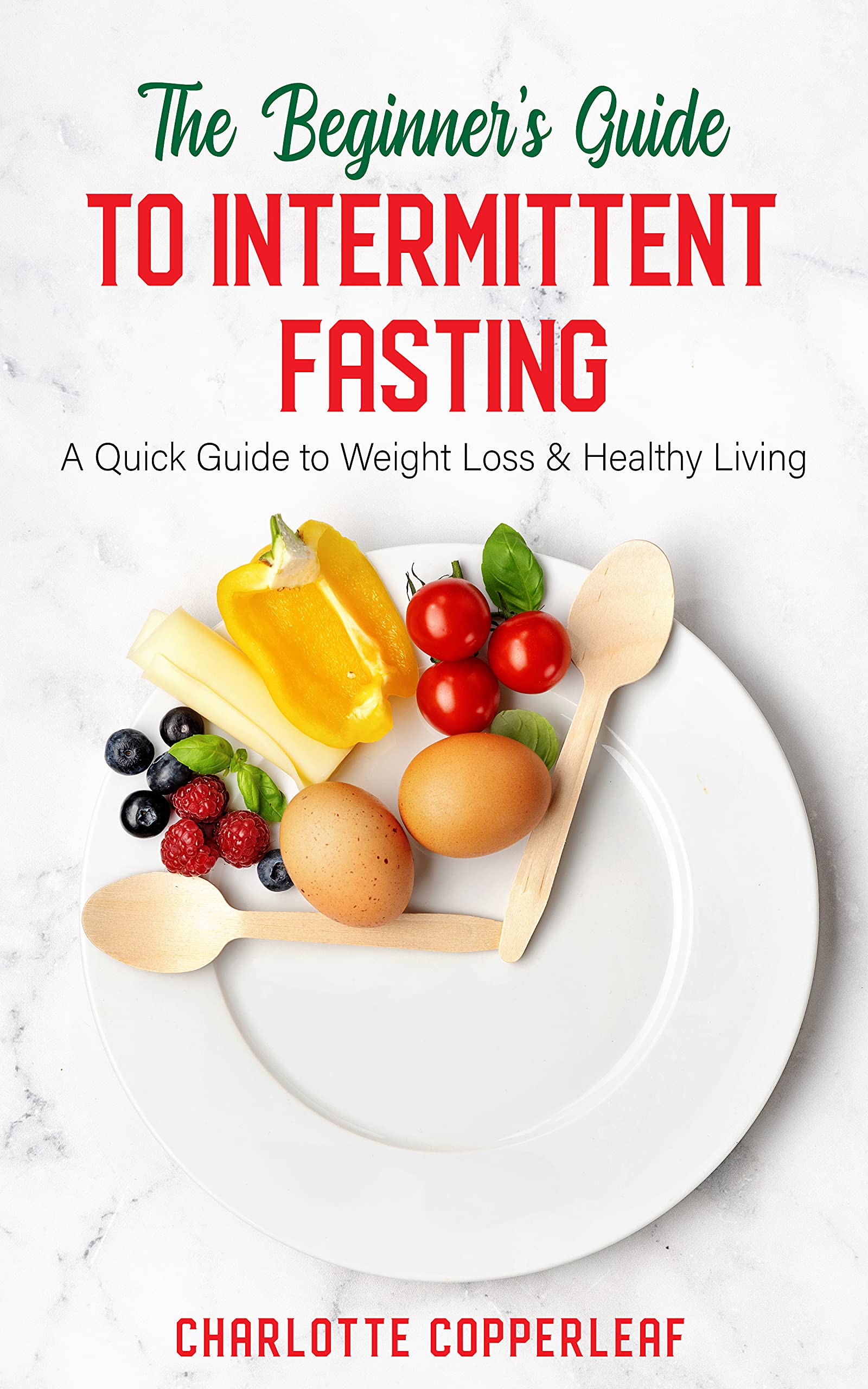The Beginner's Guide to Intermittent Fasting: A Quick Guide to Weight Loss & Healthy Living by ...