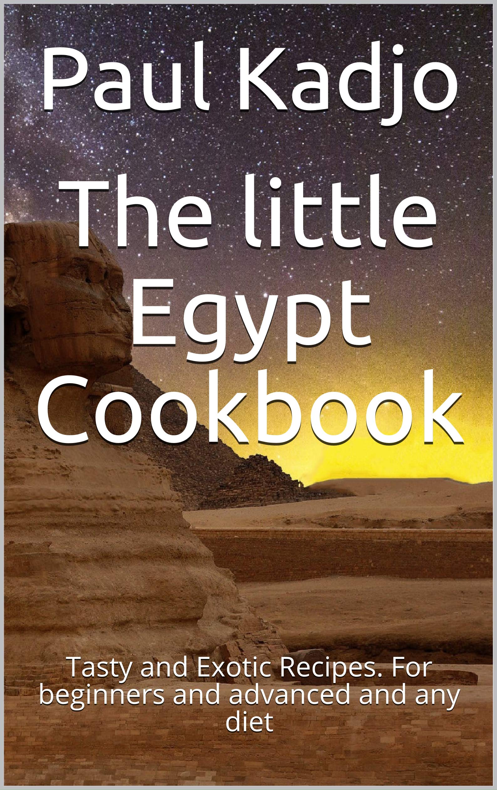 The little Egypt Cookbook: Tasty and Exotic Recipes. For beginners and ...