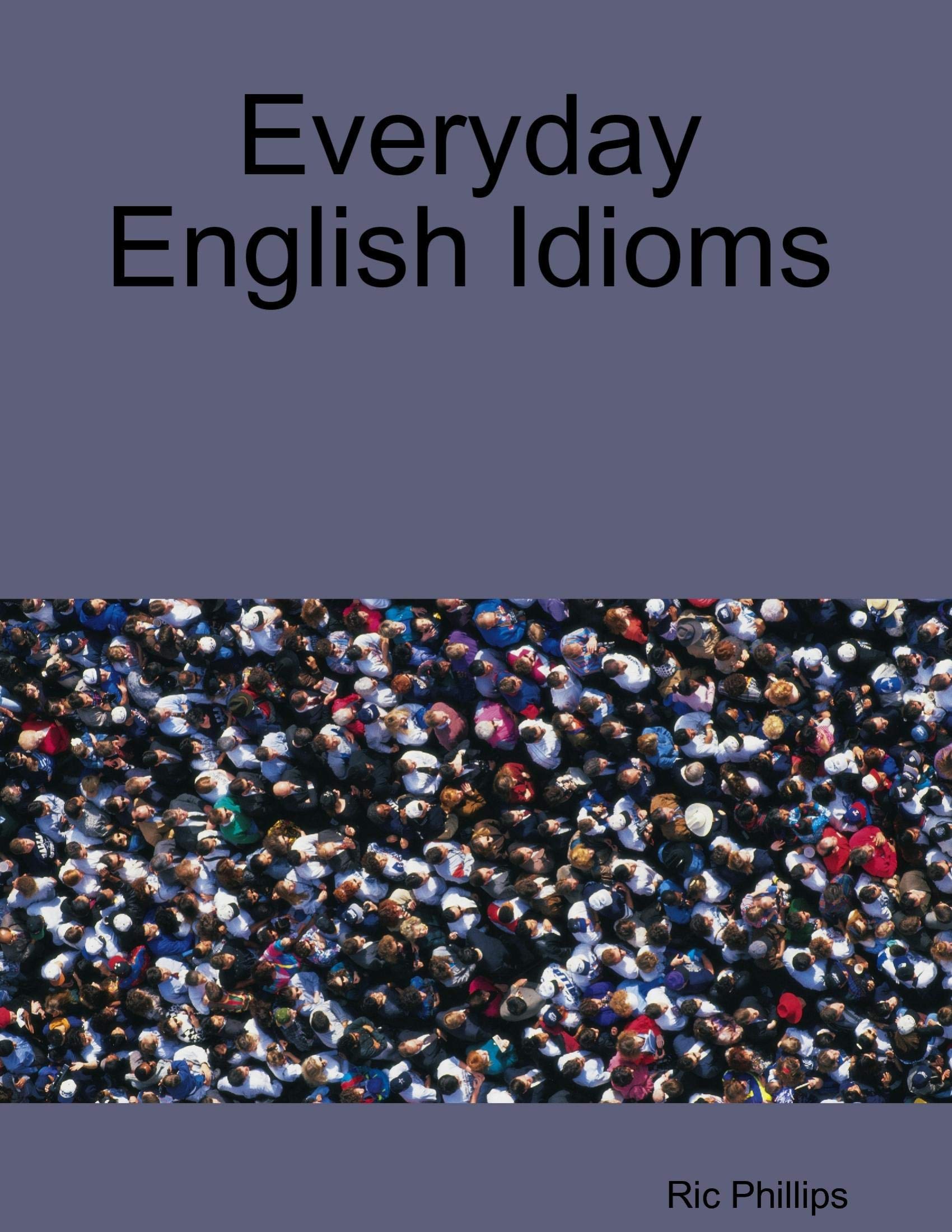 Everyday English Idioms By Ric Phillips Goodreads