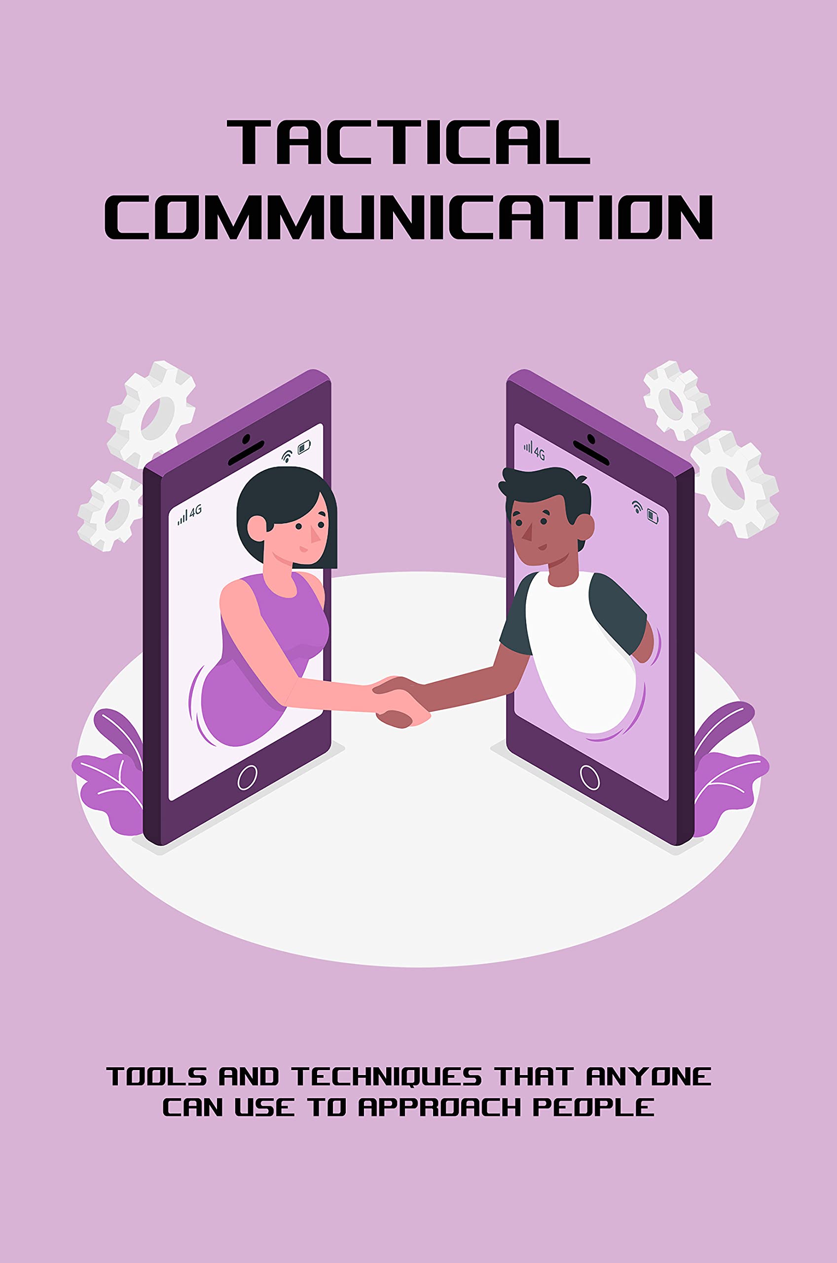 Tactical Communication: Tools And Techniques That Anyone Can Use To ...