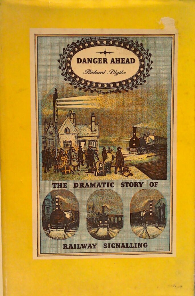 Danger Ahead: the Dramatic Story of Railway Signalling by Richard ...