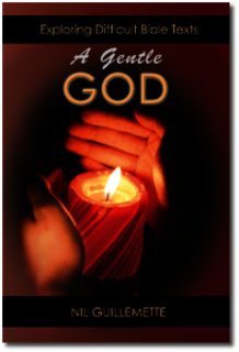 A Gentle God: Exploring Difficult Bible Texts by Nil Guillemette ...