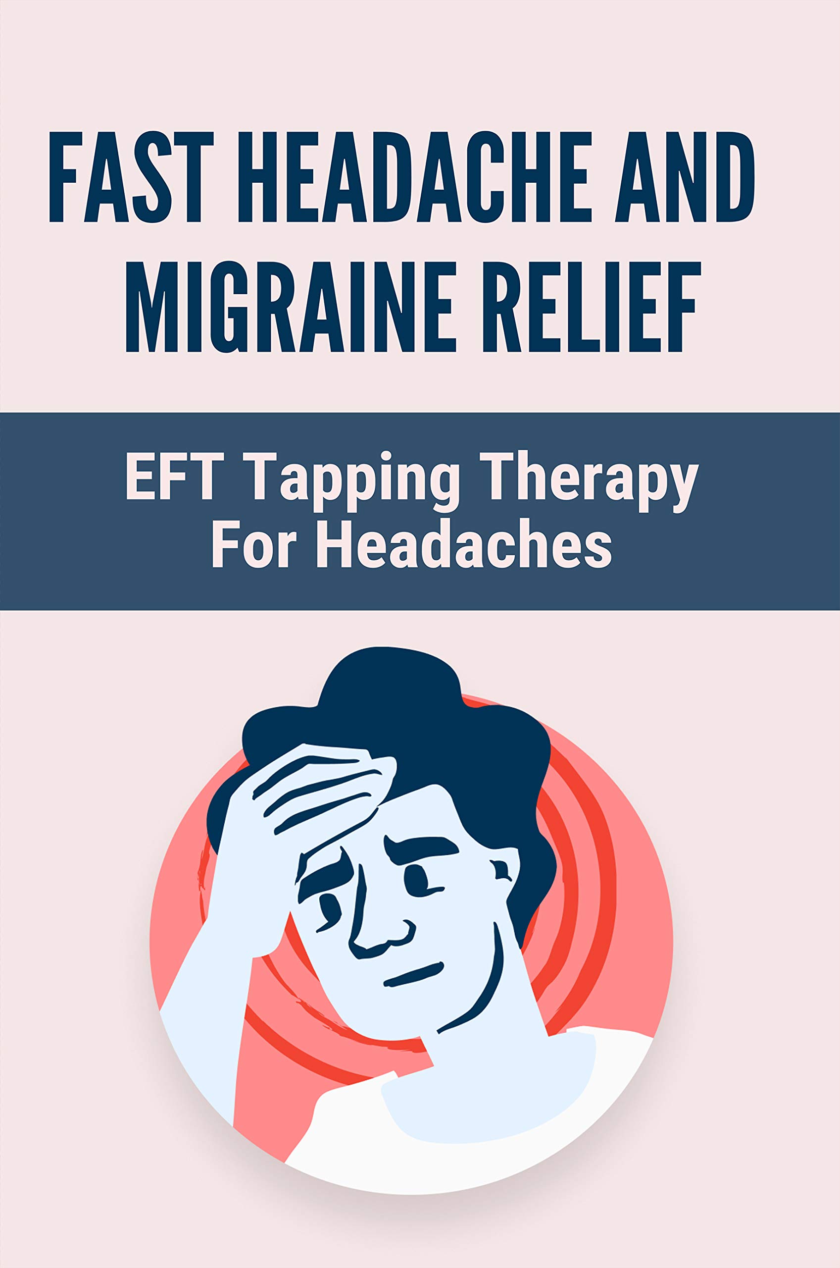Fast Headache And Migraine Relief: EFT Tapping Therapy For Headaches ...