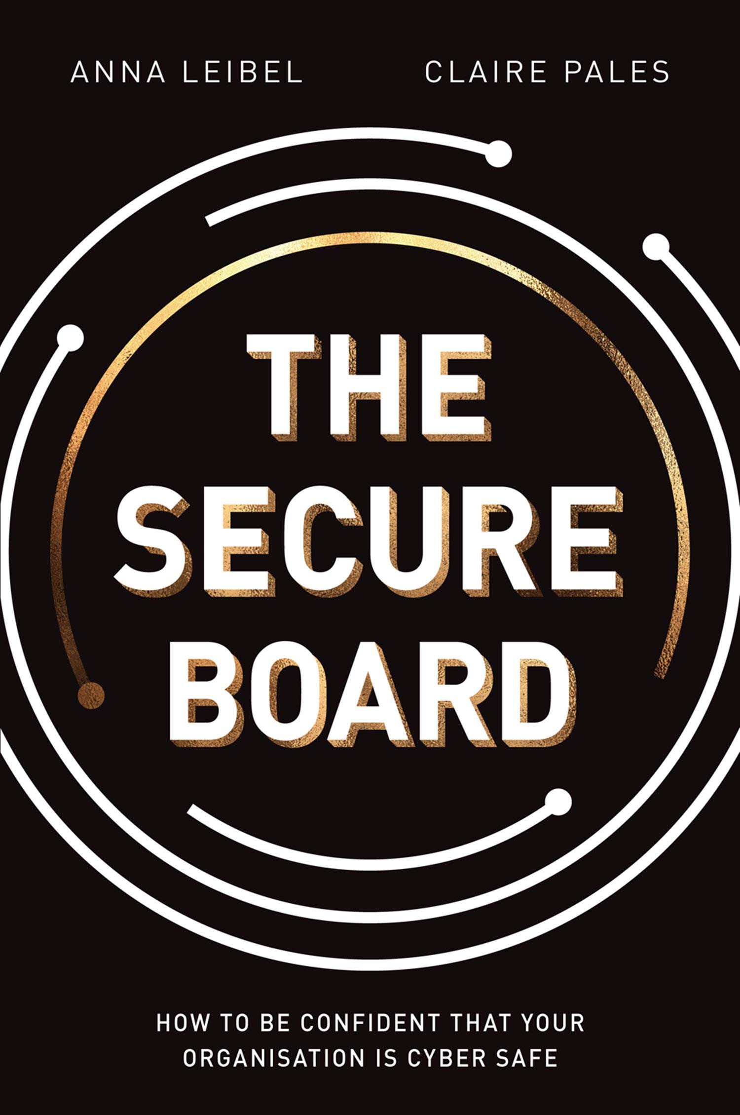 The Secure Board: How To Be Confident That Your Organisation Is Cyber ...