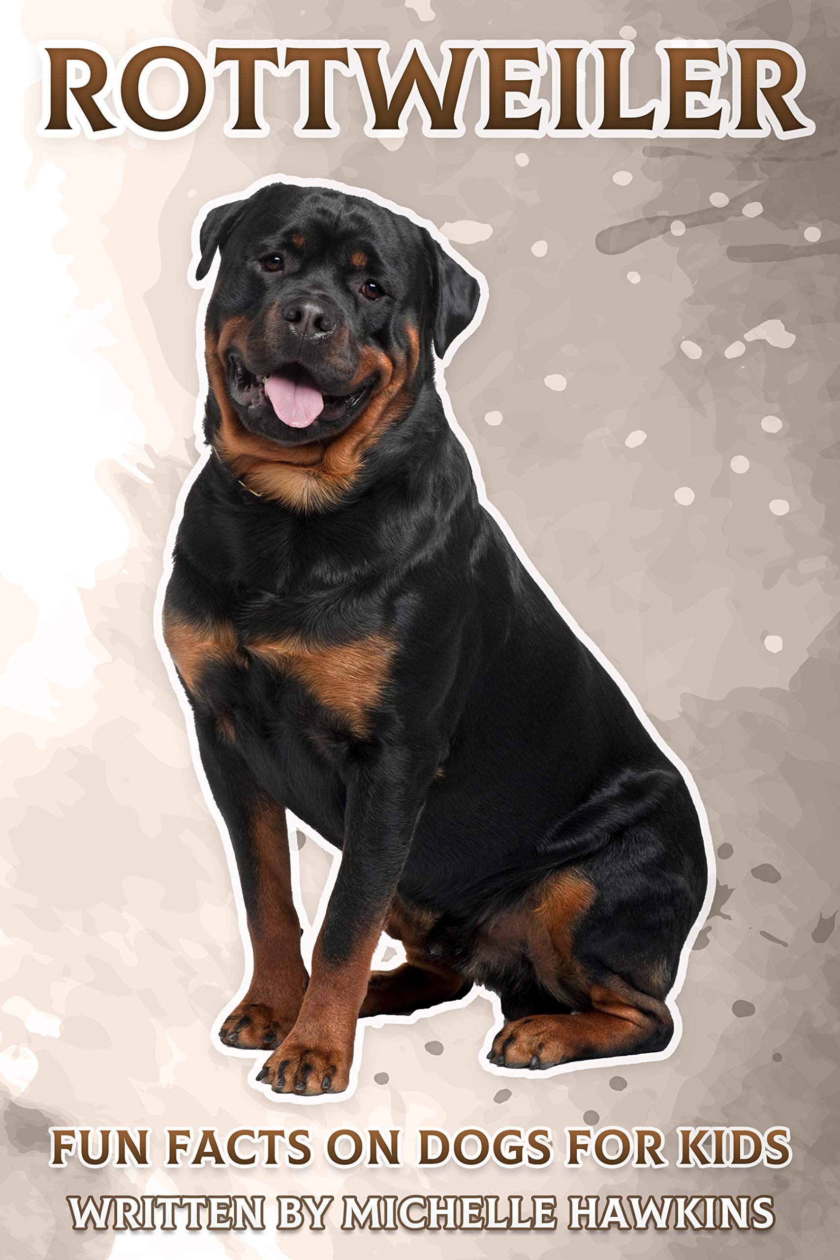 Rottweiler: Fun Facts on Dogs for Kids #14 by Michelle Hawkins | Goodreads