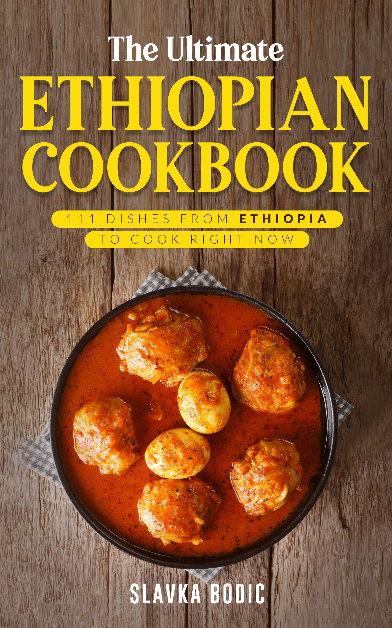 The Ultimate Ethiopian Cookbook: 111 Dishes From Ethiopia To Cook Right ...
