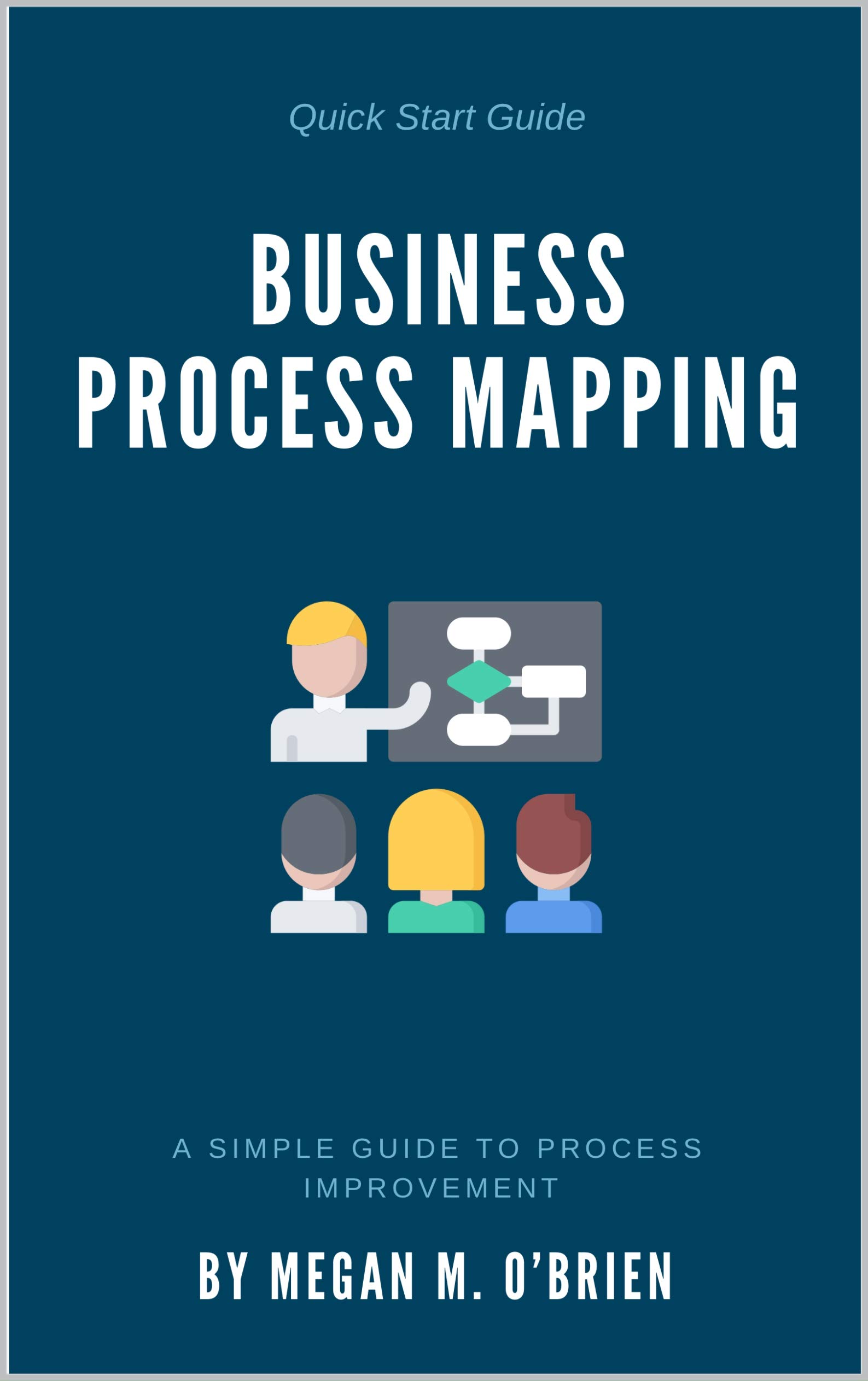 Business Process Mapping: A Simple Guide to Process Improvement by ...