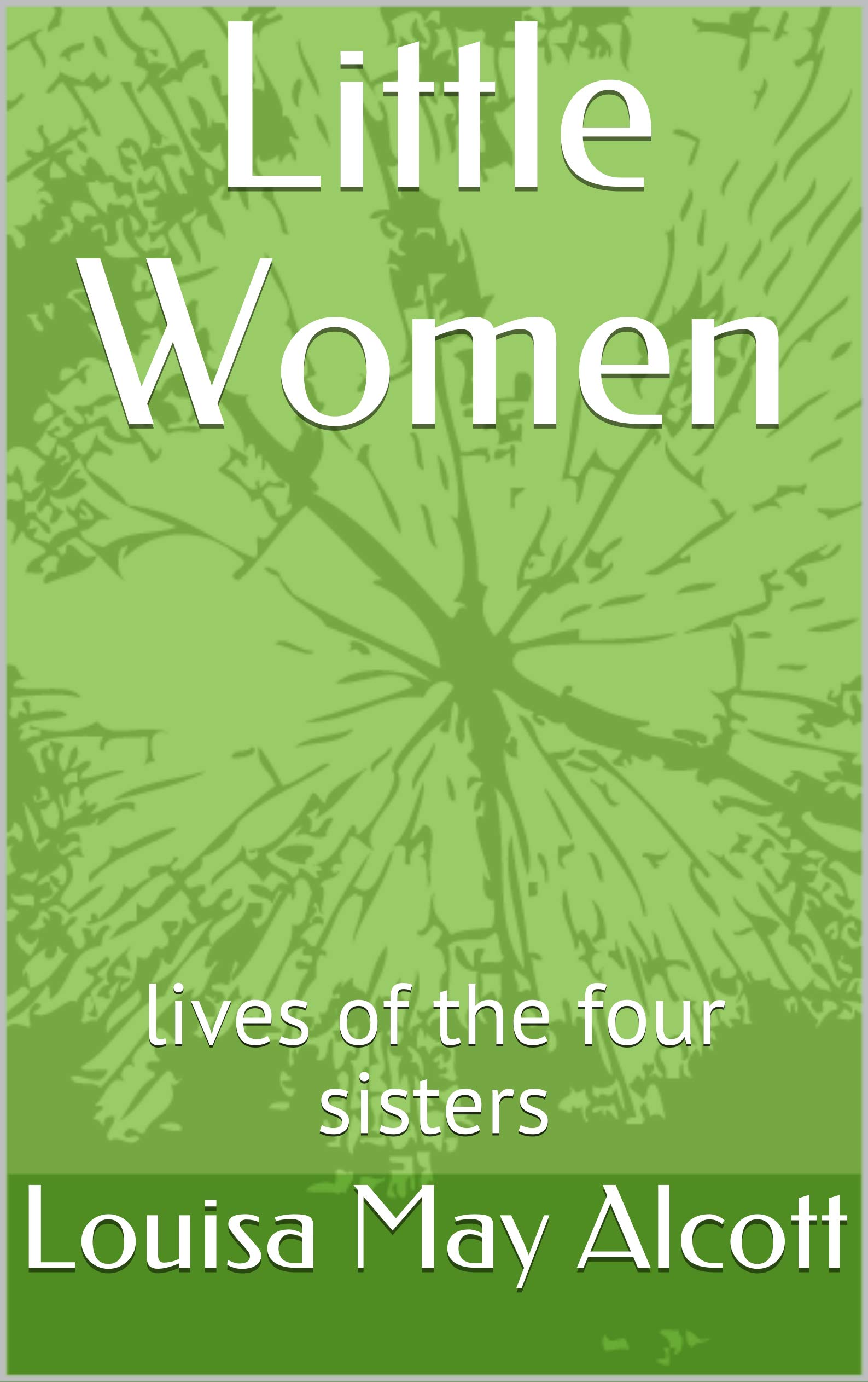 Little Women: lives of the four sisters by Louisa May Alcott | Goodreads