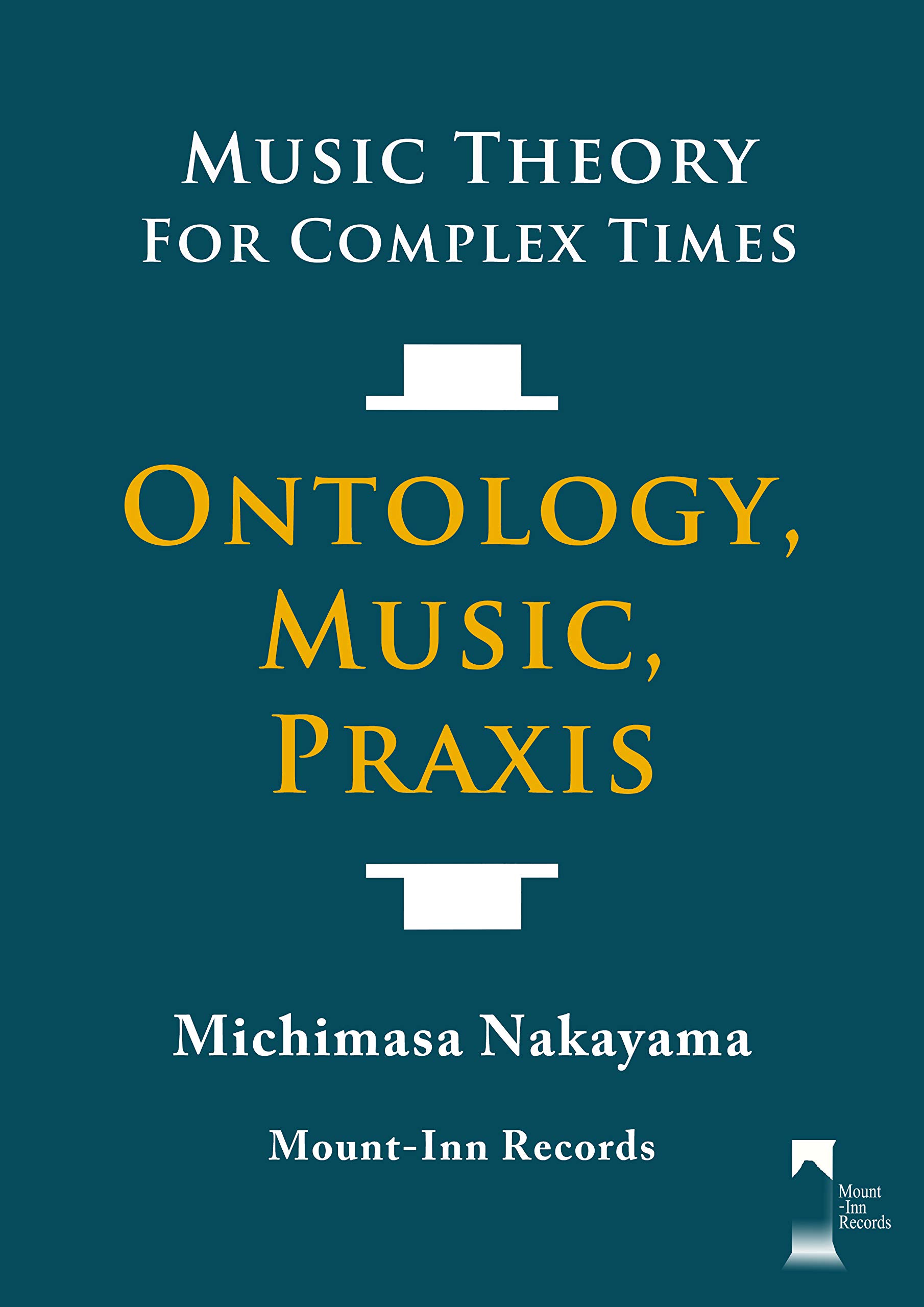 Ontology, Music, Praxis: Music Theory for Complex Times by Michimasa ...