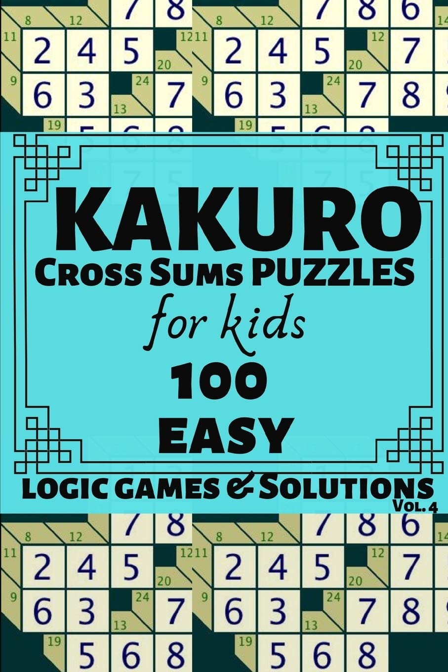 Kakuro Cross Sums Puzzles for Kids: 100 Easy Math Cross Sums Logic Puzzle Games and Solutions ...