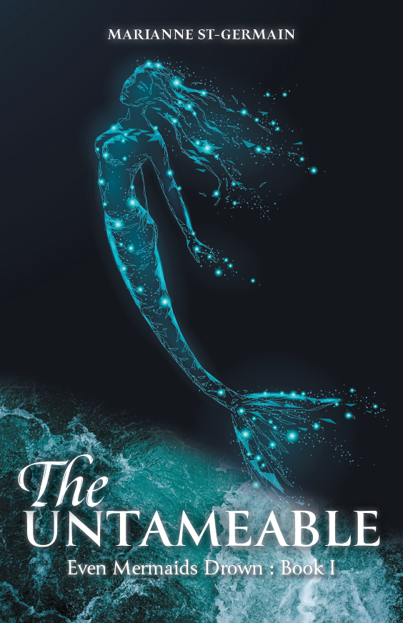 The Untameable (Even Mermaids Drown, #1) by Marianne St-Germain | Goodreads