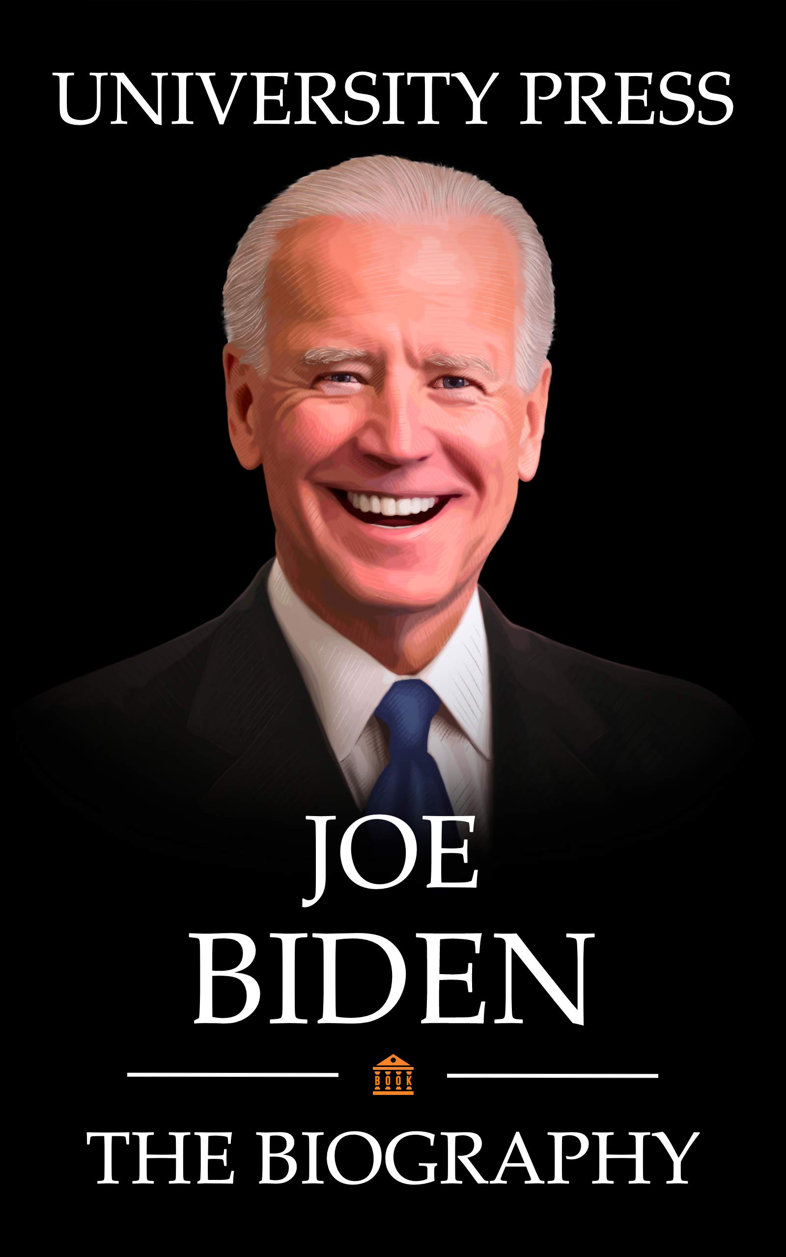 Joe Biden Book: The Biography of Joe Biden: From a Humble Birth in ...