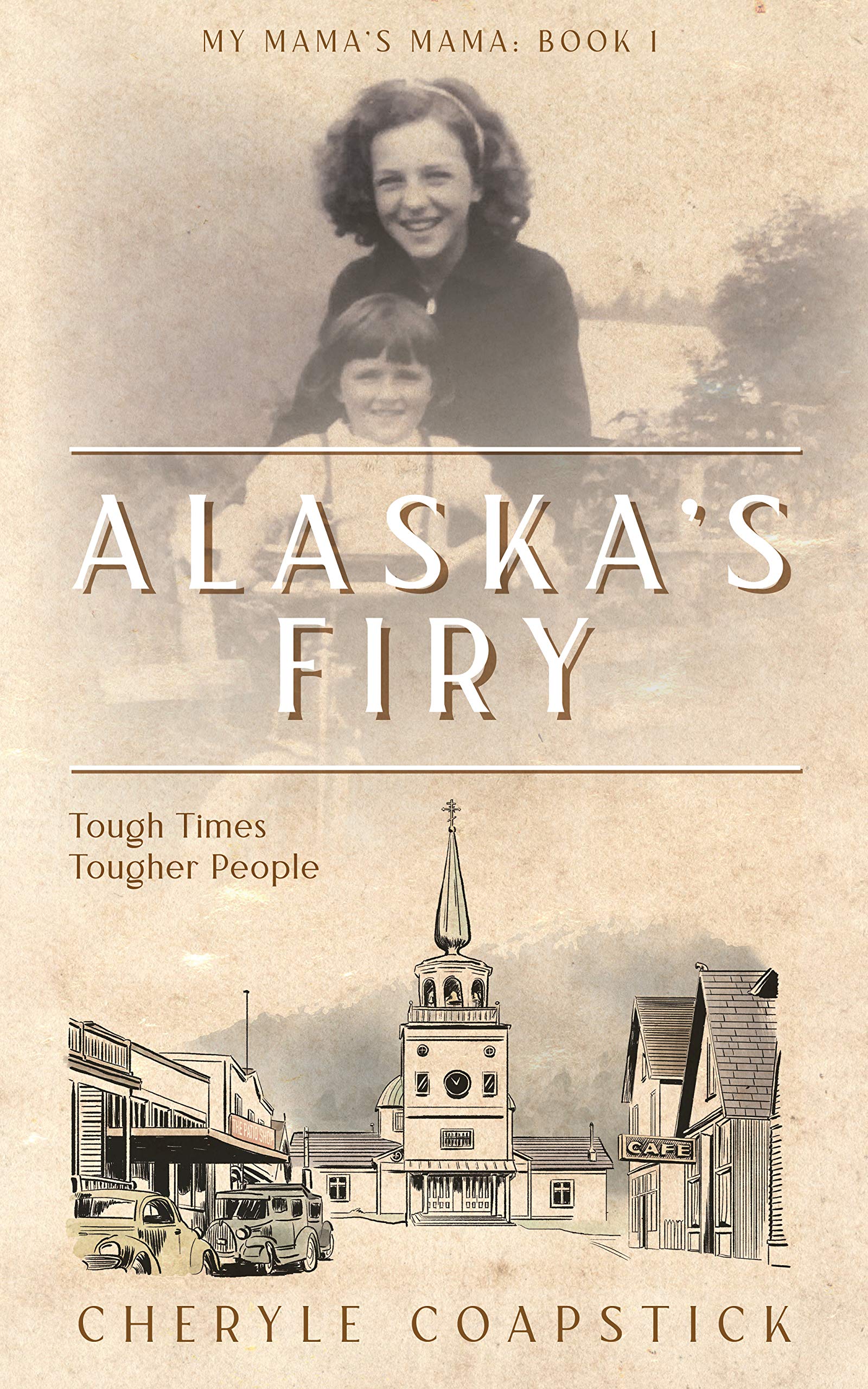 Alaska's Firy: Tough Times Tougher People by Cheryle Coapstick | Goodreads