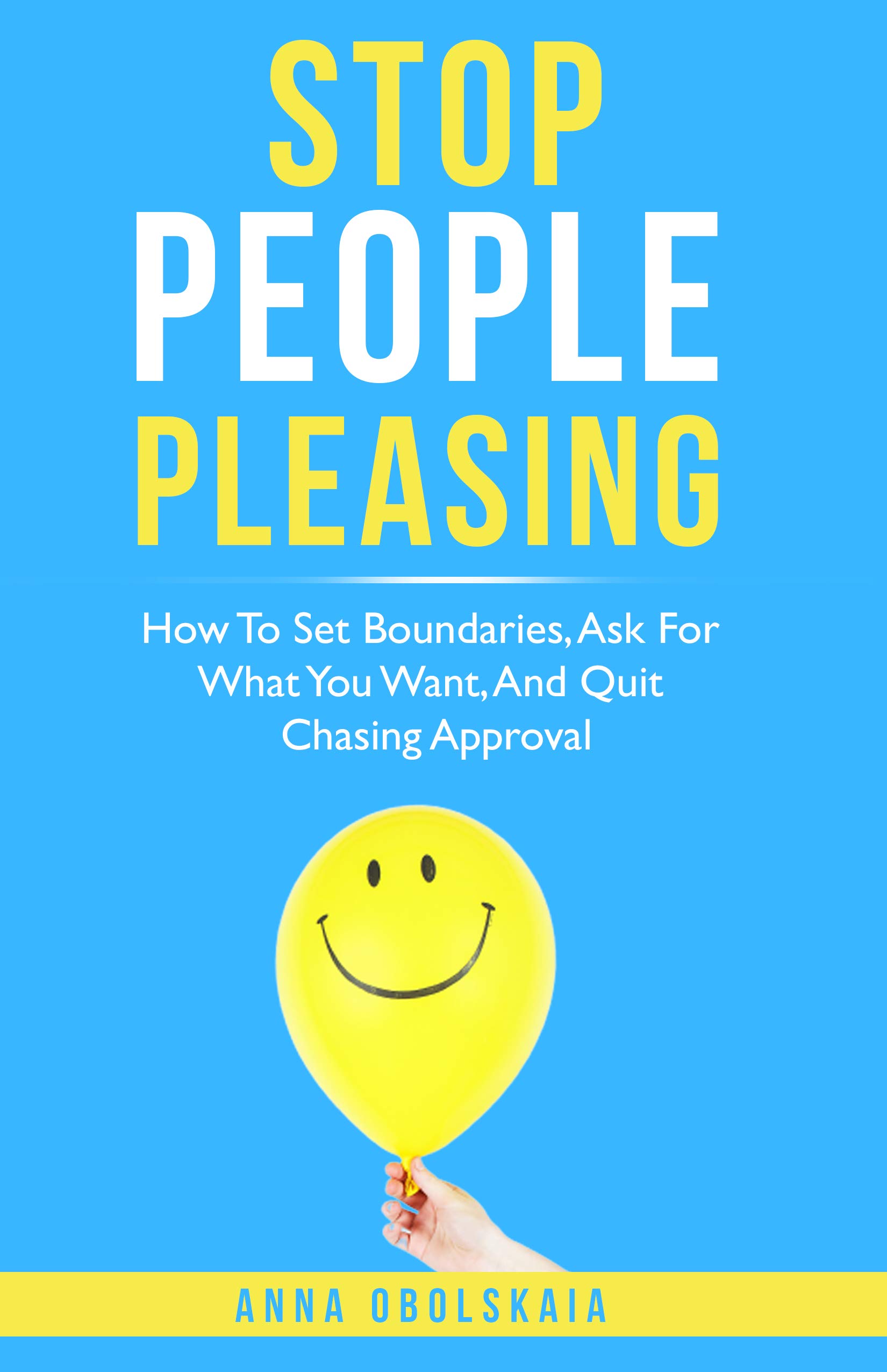 Stop People Pleasing: How To Set Boundaries, Ask For What You Want, And ...