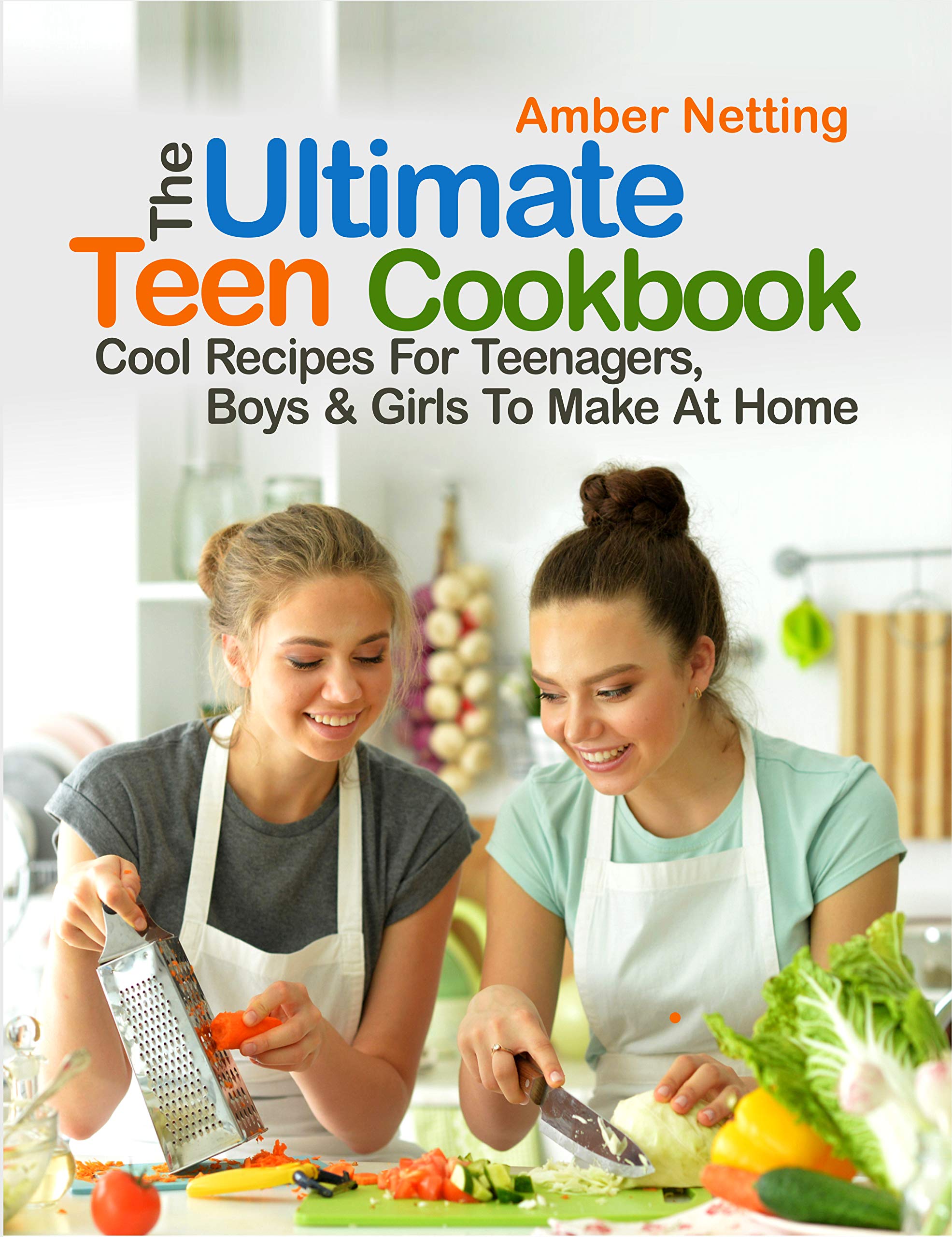 The Ultimate Teen Cookbook : Cool Recipes For Teenagers, Boys & Girls ...