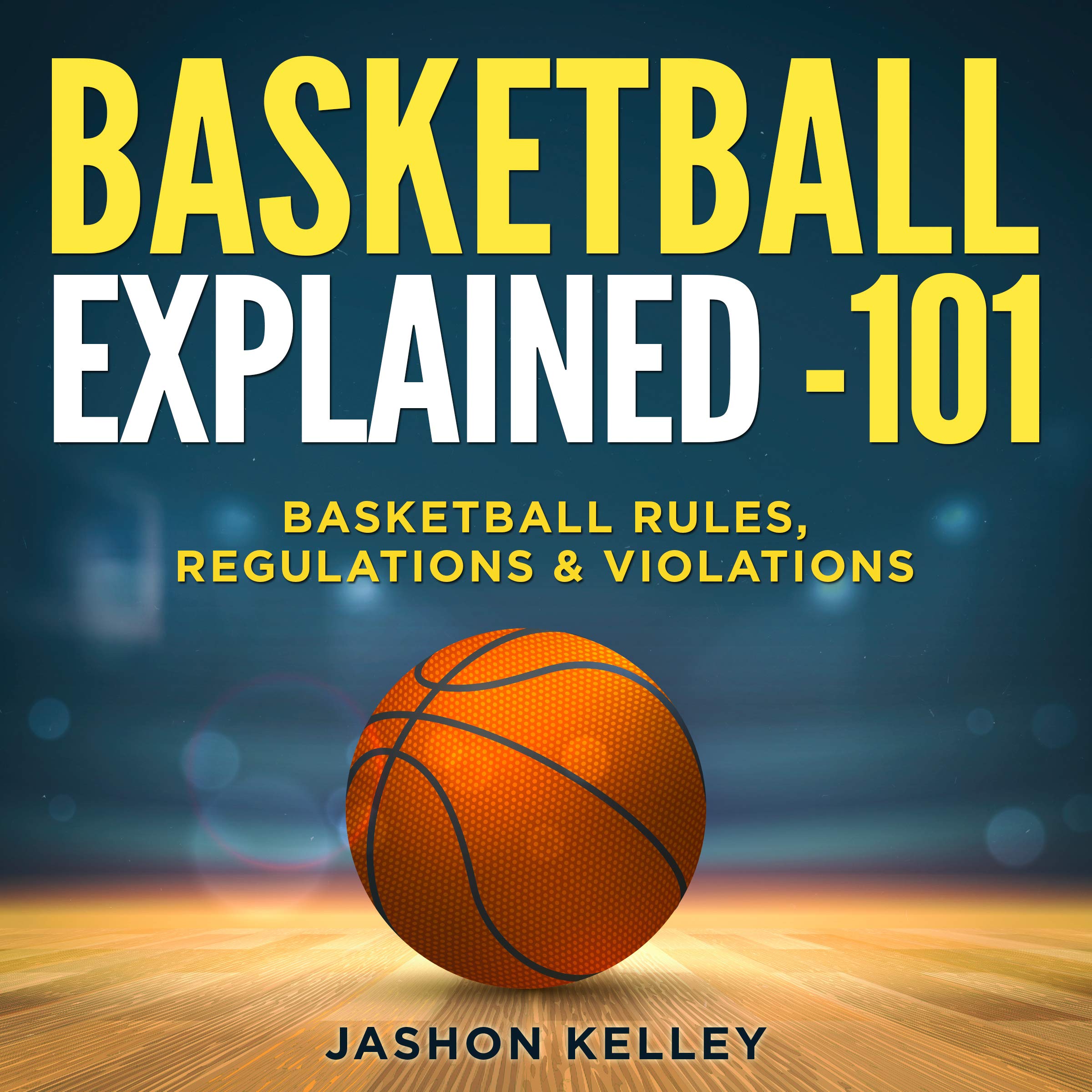 Basketball Explained- 101: Basketball Rules, Regulations and Violations ...