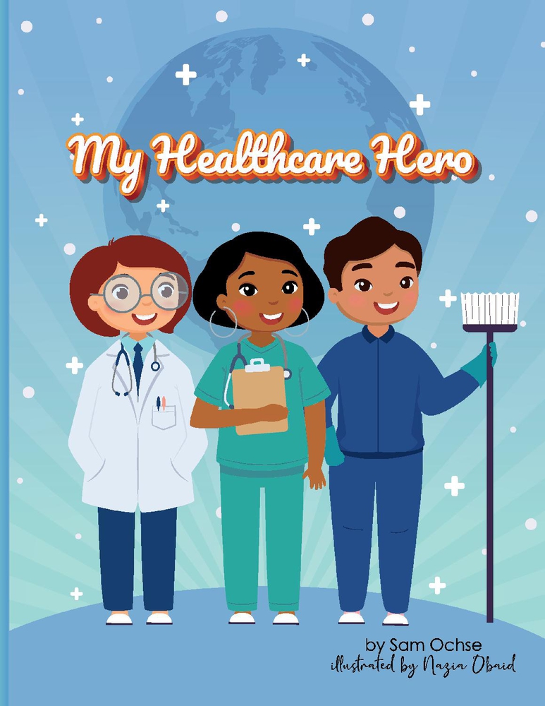 My Healthcare Hero by Samantha Ochse | Goodreads
