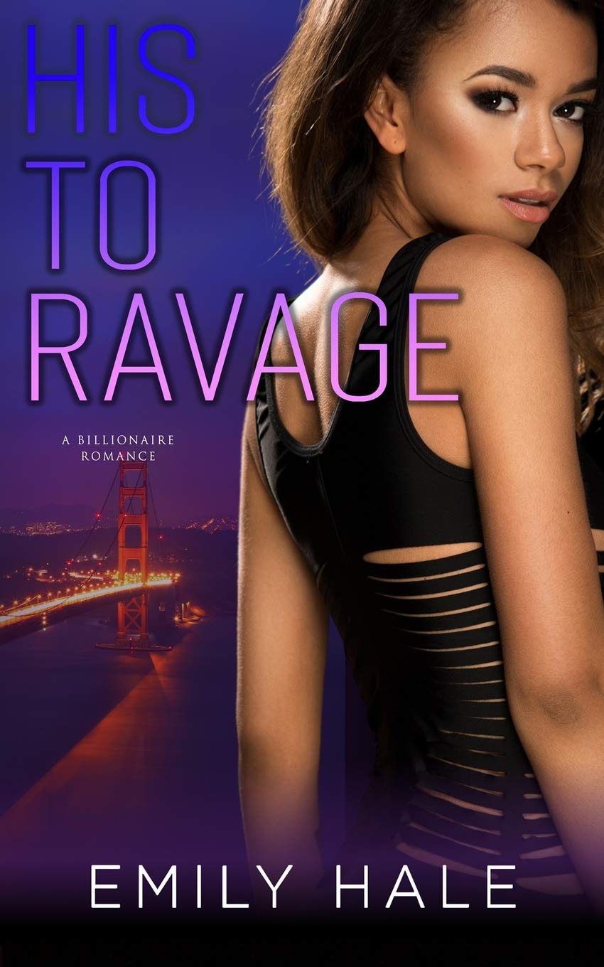 His To Ravage: A Billionaire Romance by Emily Hale | Goodreads