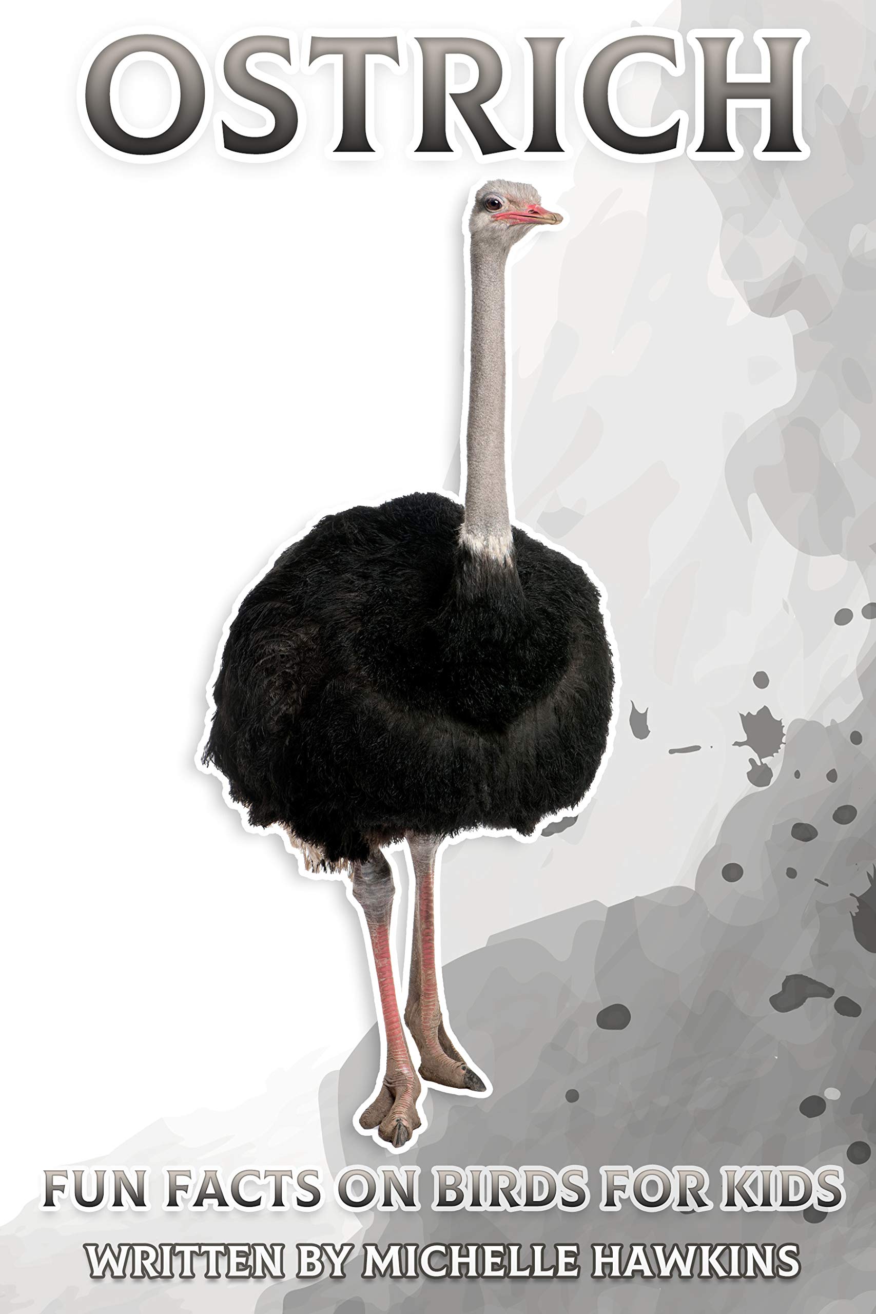 Ostrich: Fun Facts on Birds for Kids #20 by Michelle Hawkins | Goodreads