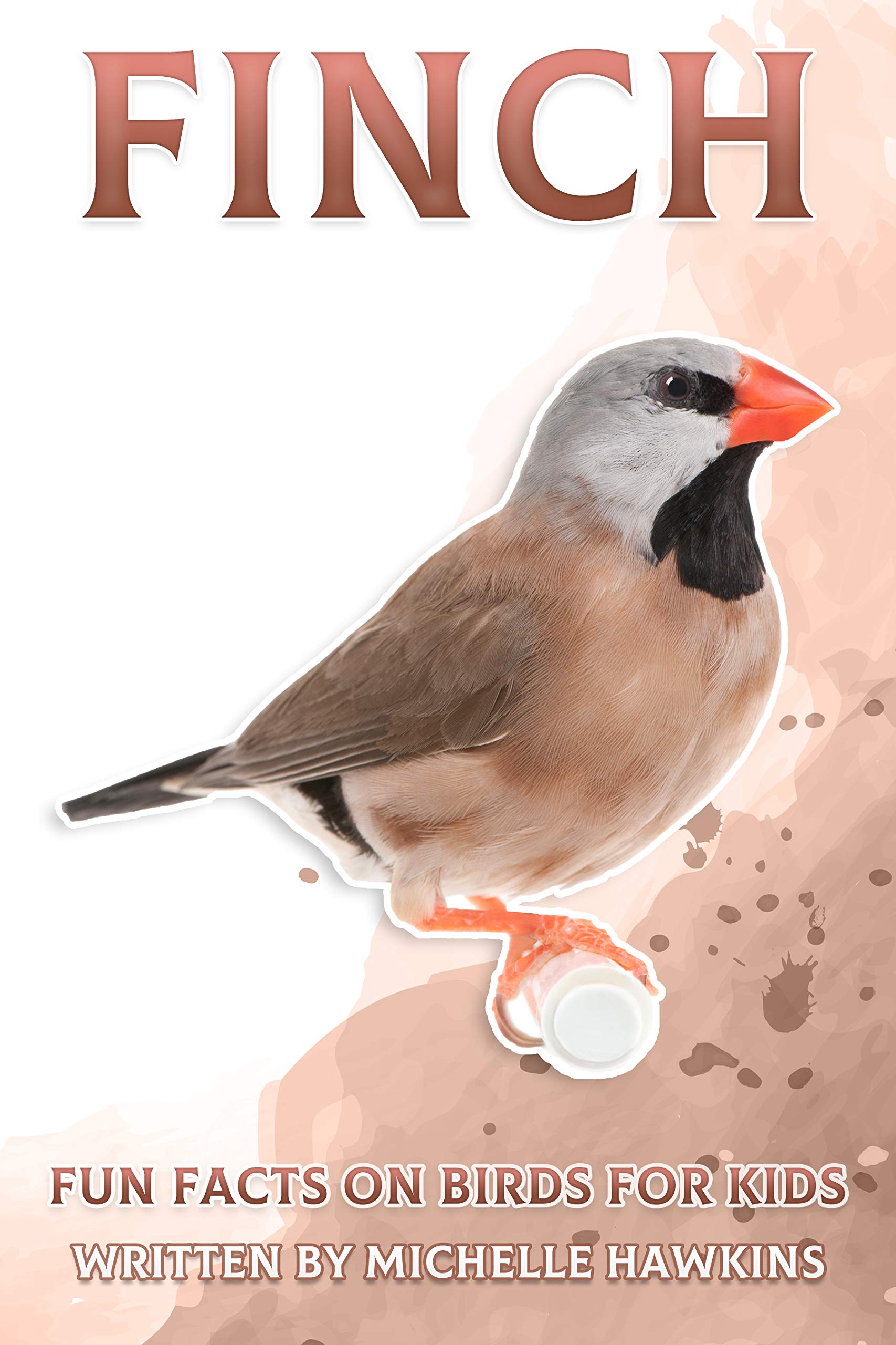 Finch: Fun Facts on Birds for Kids #14 by Michelle Hawkins | Goodreads
