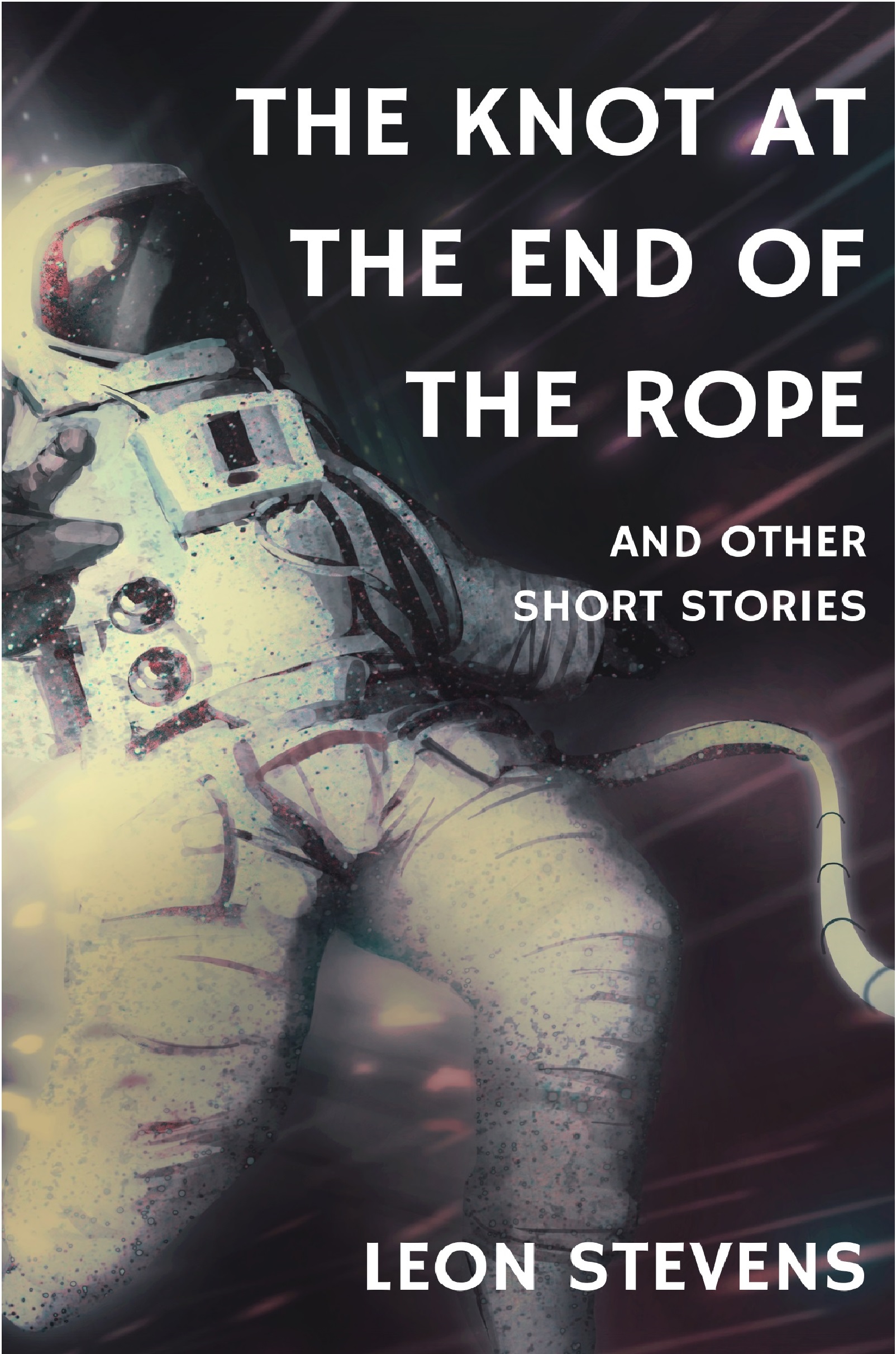 The Knot at the End of the Rope and Other Short Stories by Leon Stevens ...