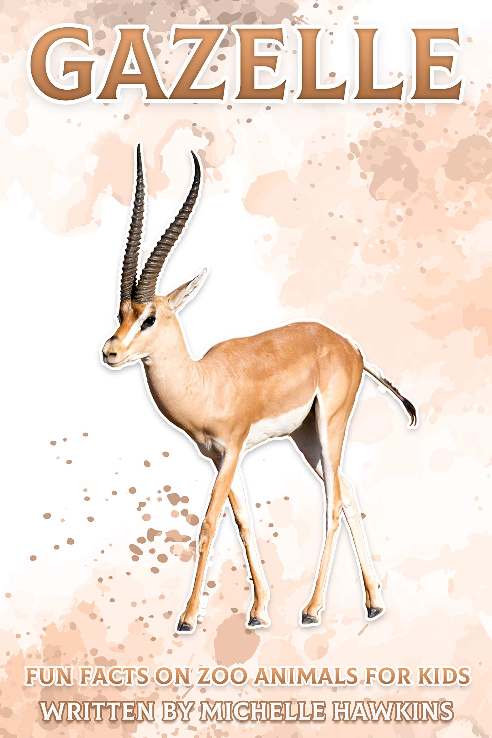 Gazelle: Fun Facts on Zoo Animals for Kids #24 by Michelle Hawkins ...