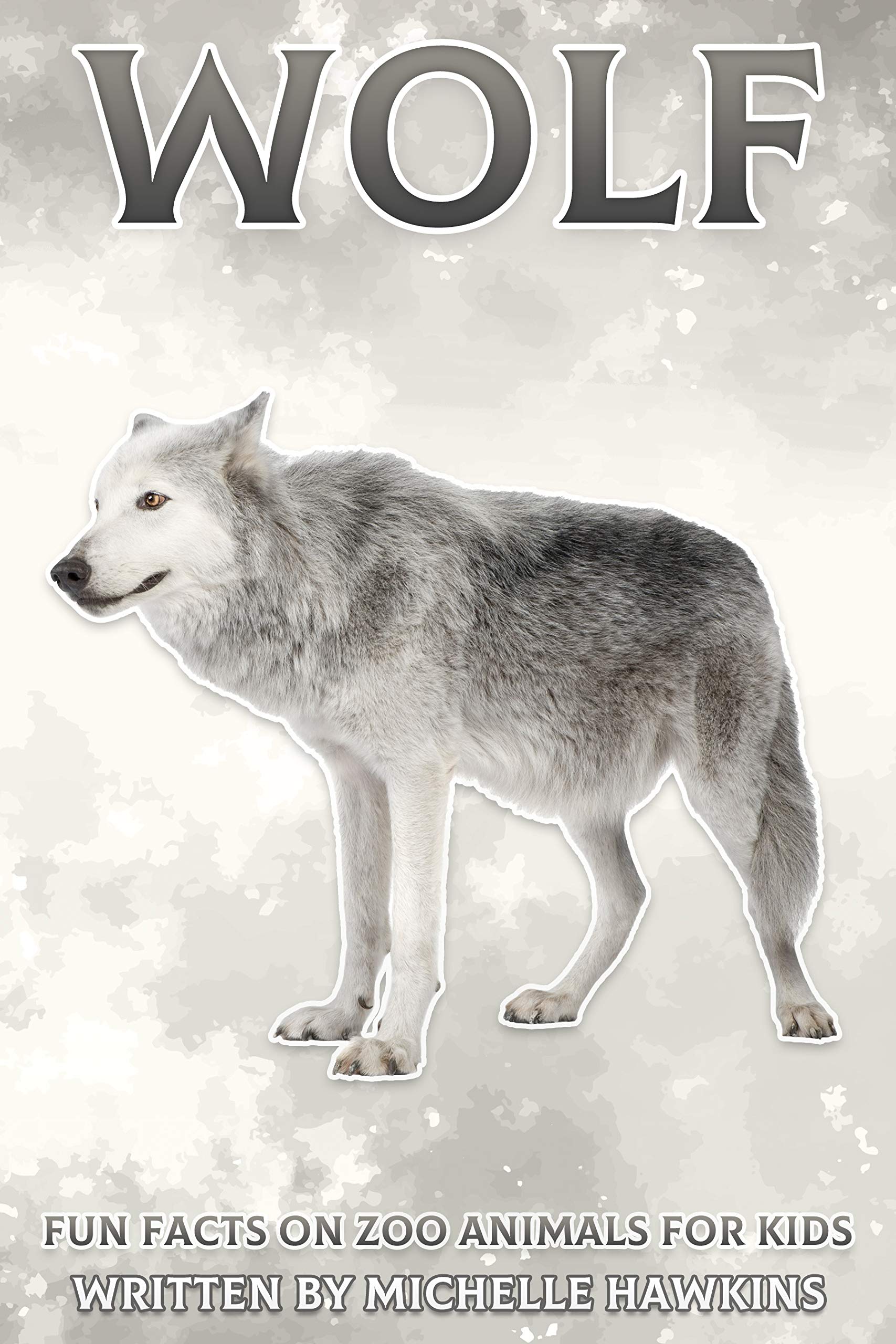 Wolf: Fun Facts on Zoo Animals for Kids #25 by Michelle Hawkins | Goodreads