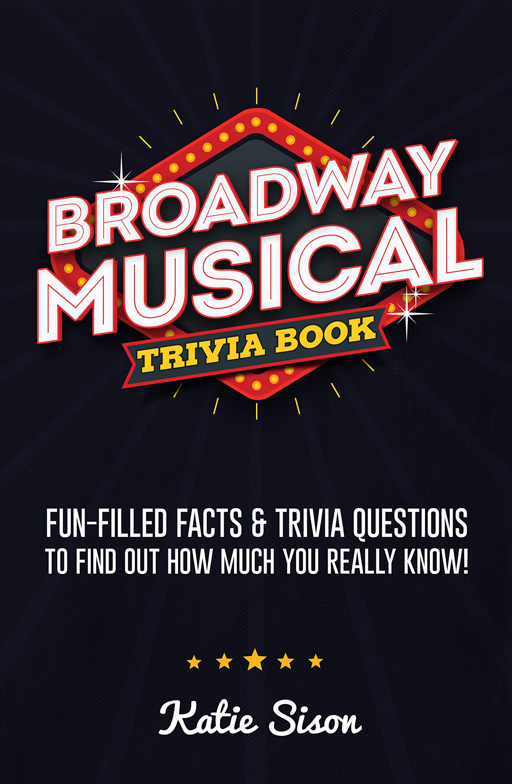 Broadway Musical Trivia Book: Fun-Filled Facts & Trivia Questions To ...
