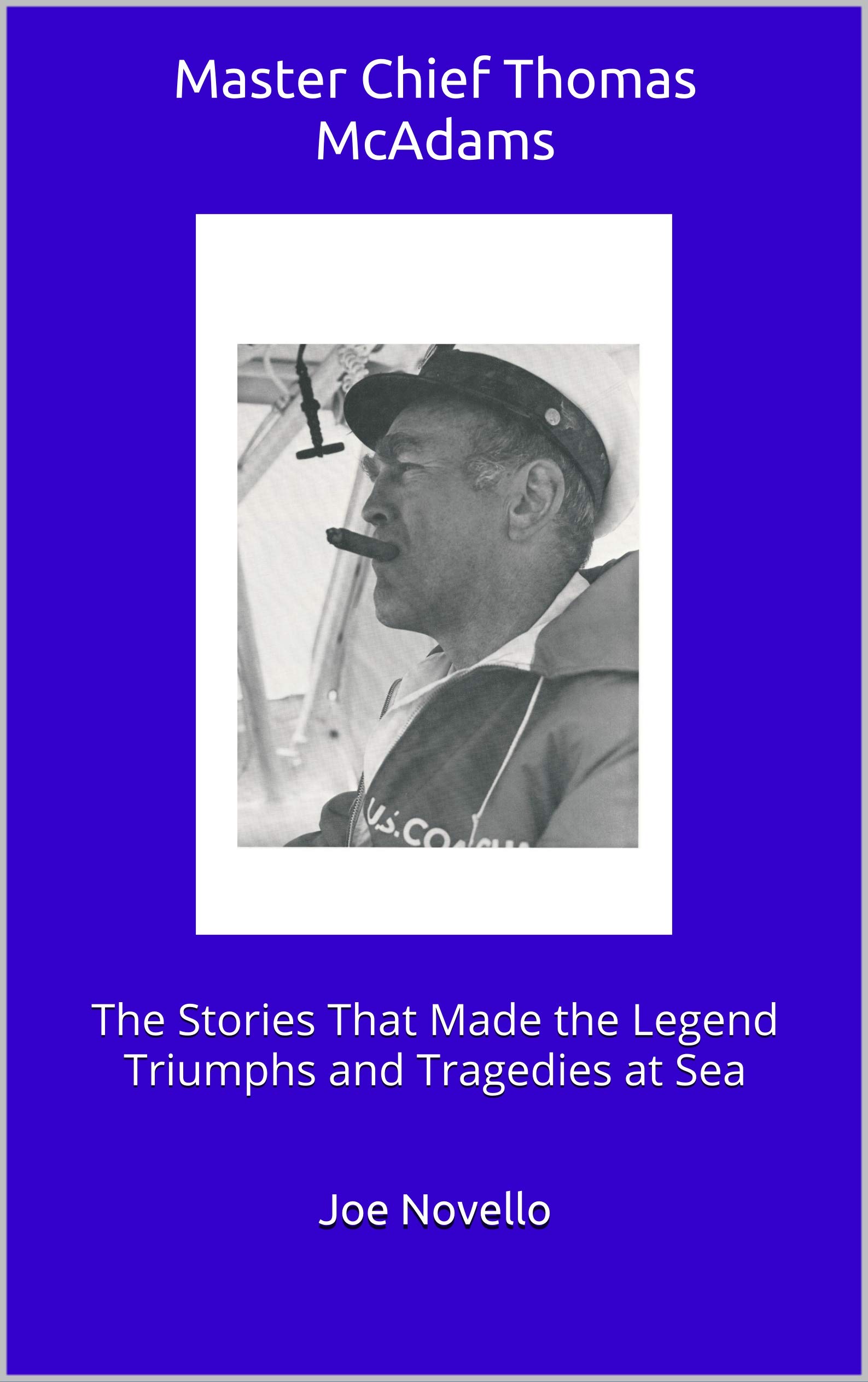 Master Chief Thomas McAdams: The Stories That Made the Legend Triumphs and Tragedies at Sea by ...