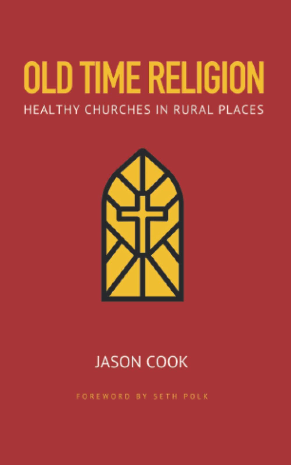 Old Time Religion: Healthy Churches In Rural Places by Jason Cook ...