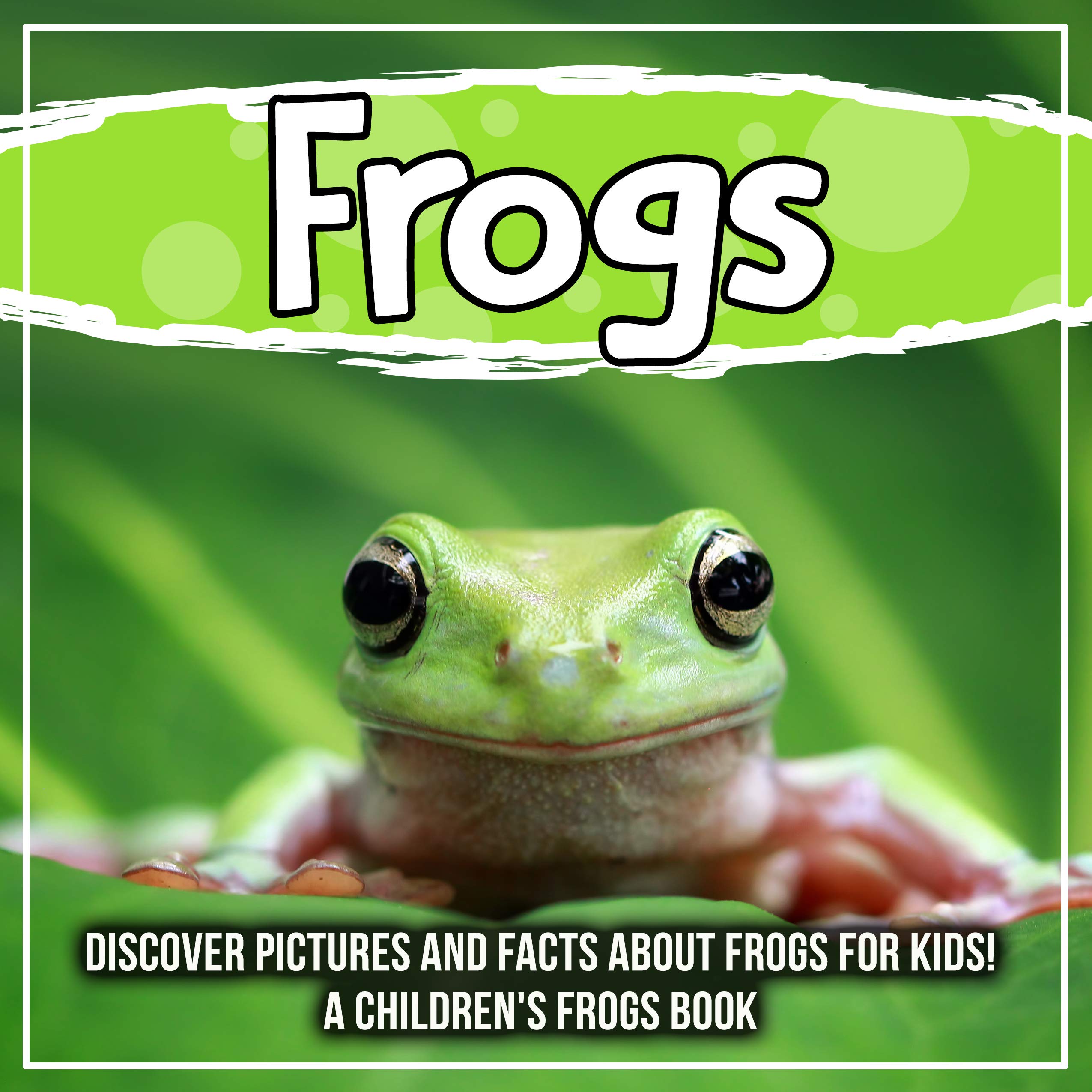 Frogs Discover Pictures And Facts About Frogs For Kids A Children s frogs-discover-pictures-and-facts-about-frogs-for-kids-a-children-s