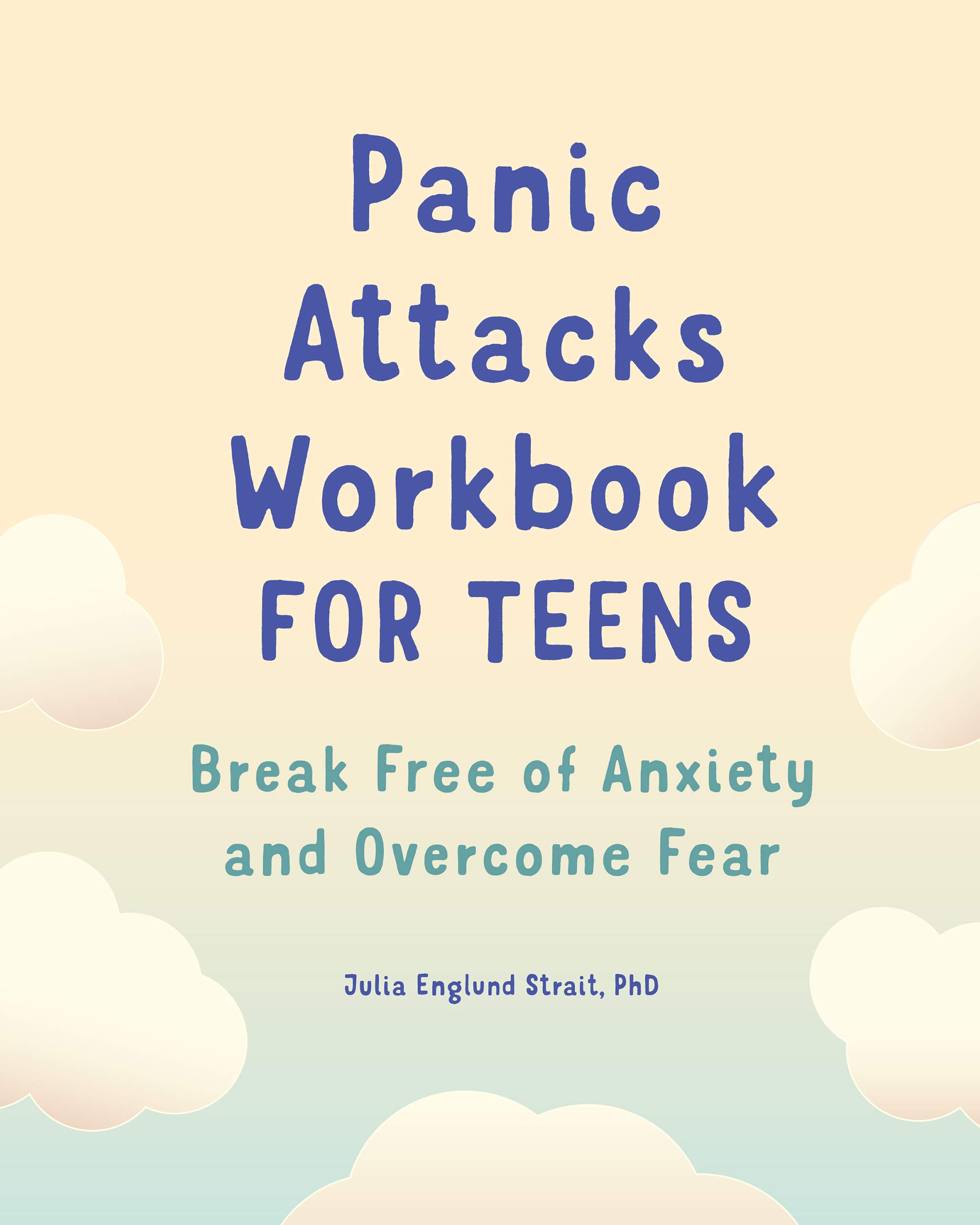 Panic Attacks Workbook for Teens: Break Free of Anxiety and Overcome ...