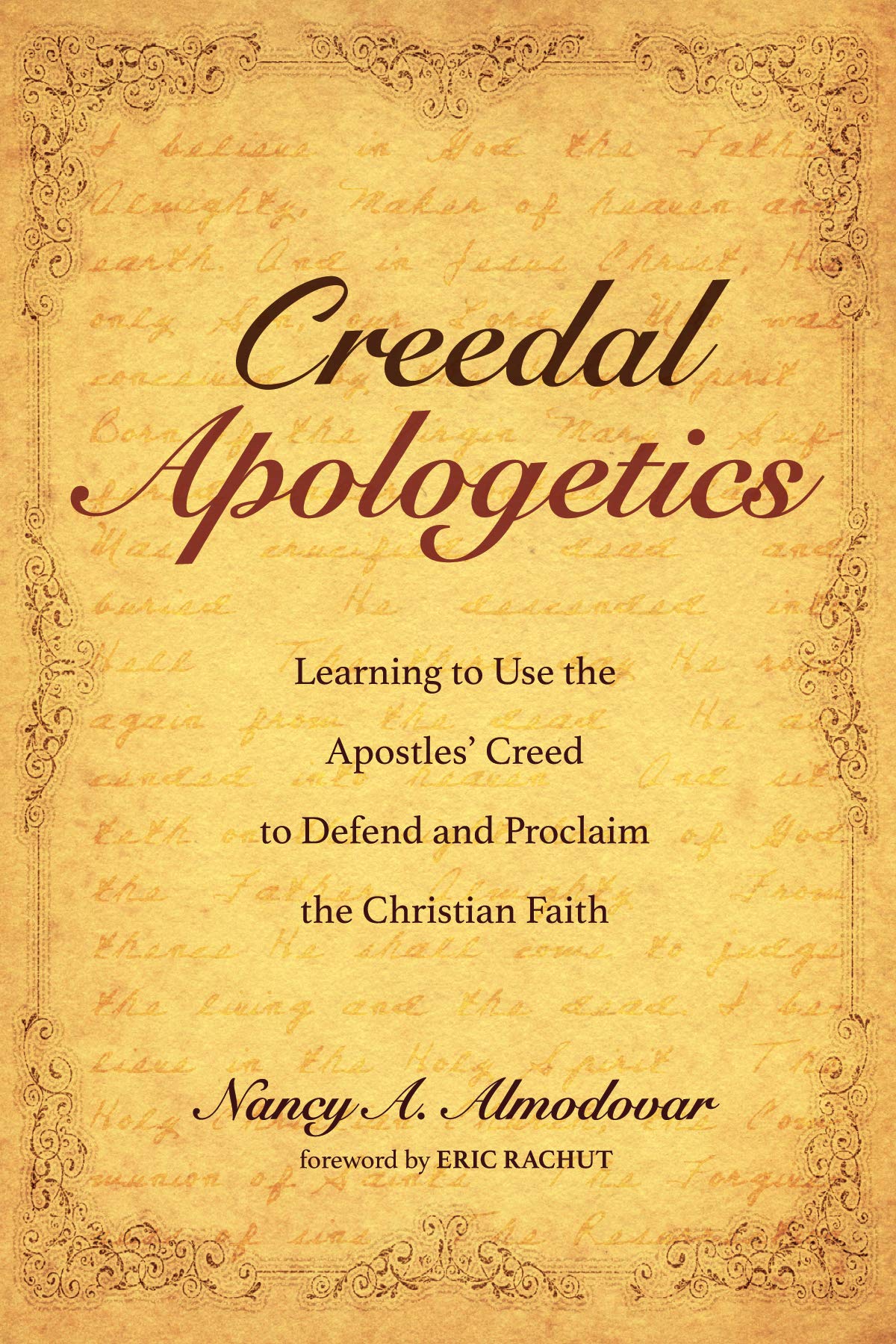 Creedal Apologetics: Learning to Use the Apostles’ Creed to Defend and ...
