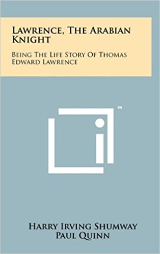 Lawrence, The Arabian Knight, Being the Life Story of Thomas Edward ...