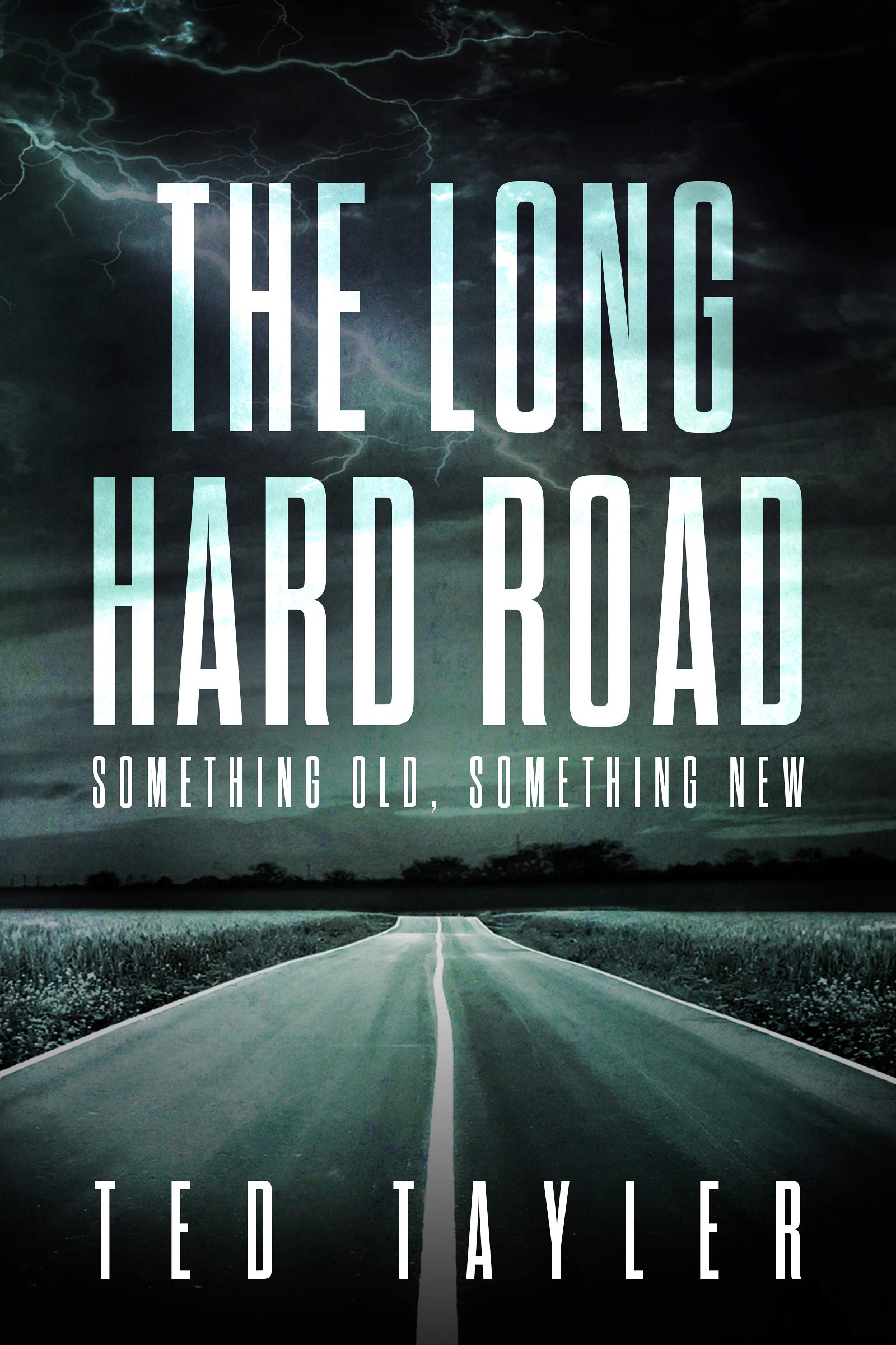 The Long Hard Road: (Something Old, Something New) by Ted Tayler ...
