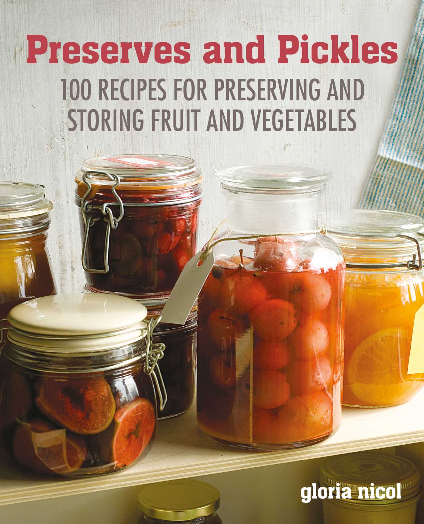 Preserves & Pickles: 100 traditional and creative recipe for jams ...